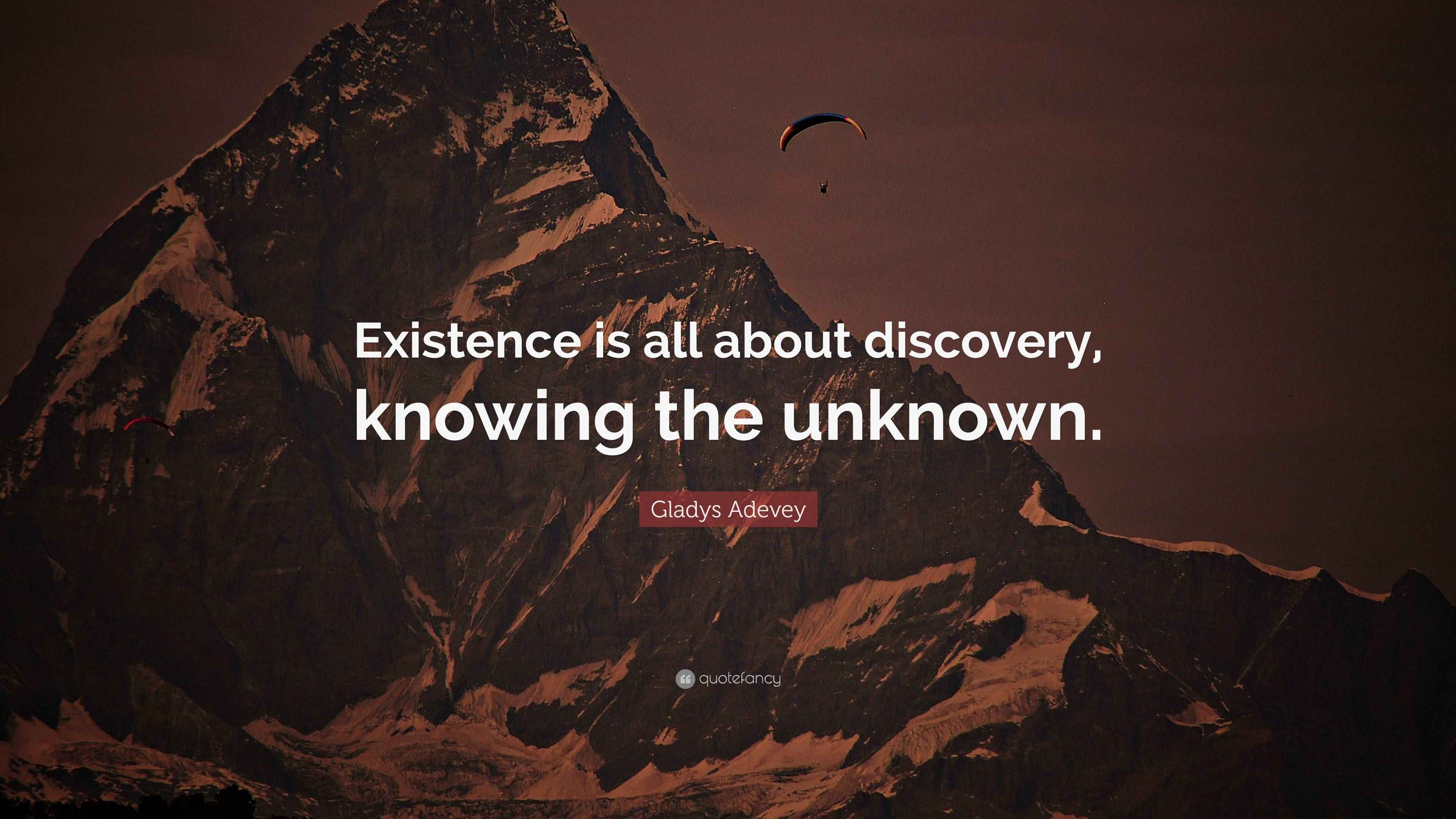 Gladys Adevey Quote: “Existence is all about discovery, knowing the ...