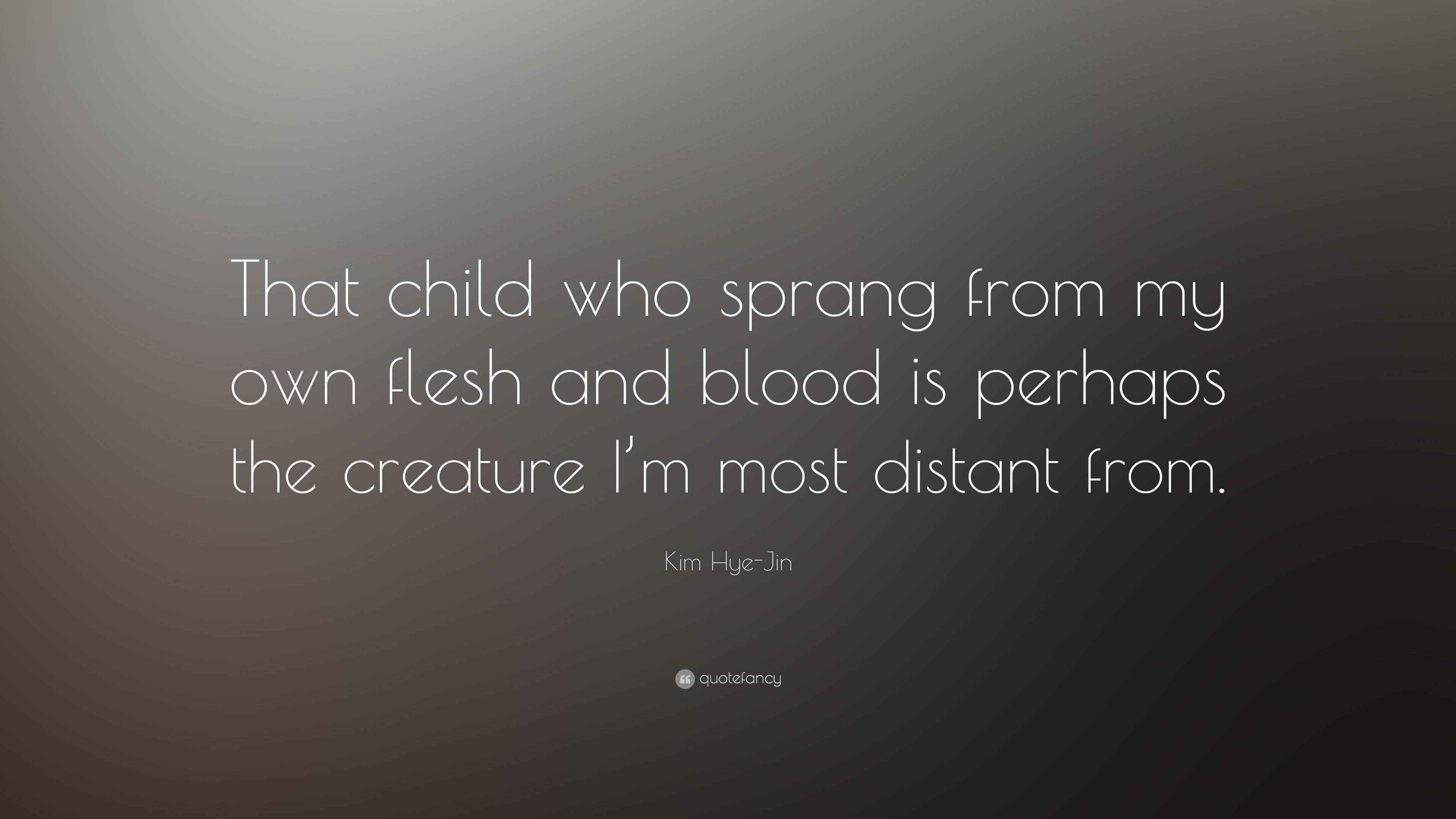Kim Hye-Jin Quote: “That child who sprang from my own flesh and blood ...