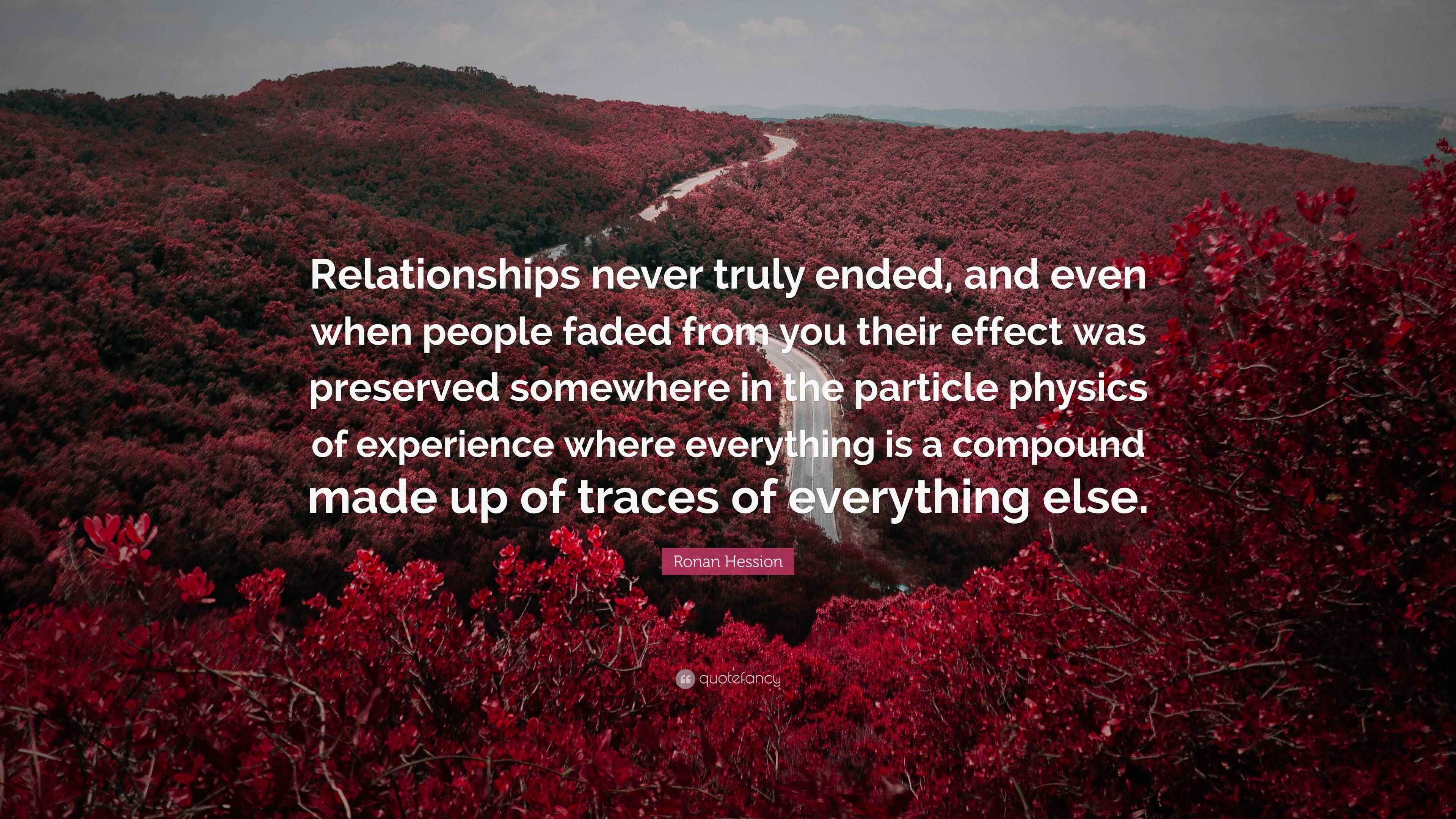 Ronan Hession Quote: “Relationships never truly ended, and even when ...