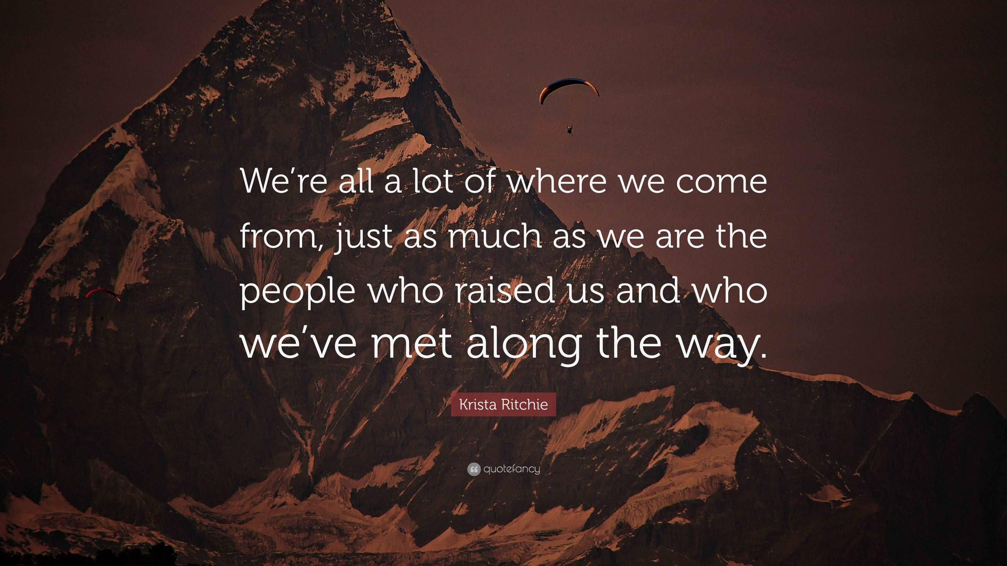 Krista Ritchie Quote: “We’re all a lot of where we come from, just as ...