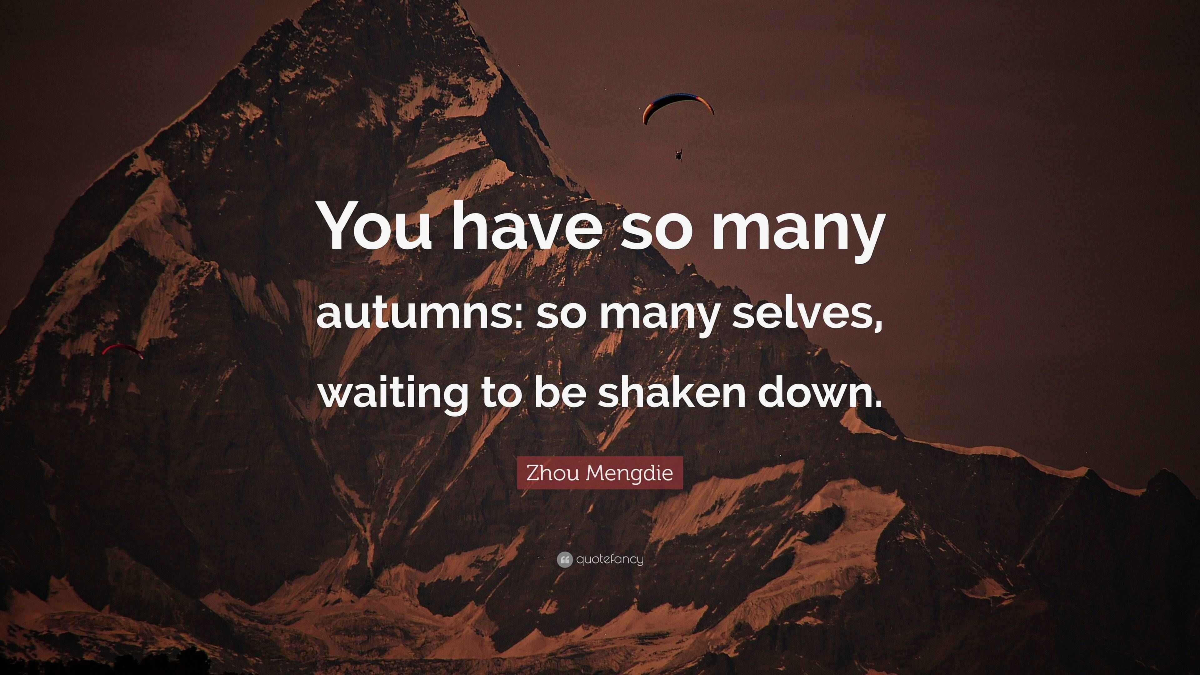Zhou Mengdie Quote: “You have so many autumns: so many selves, waiting ...