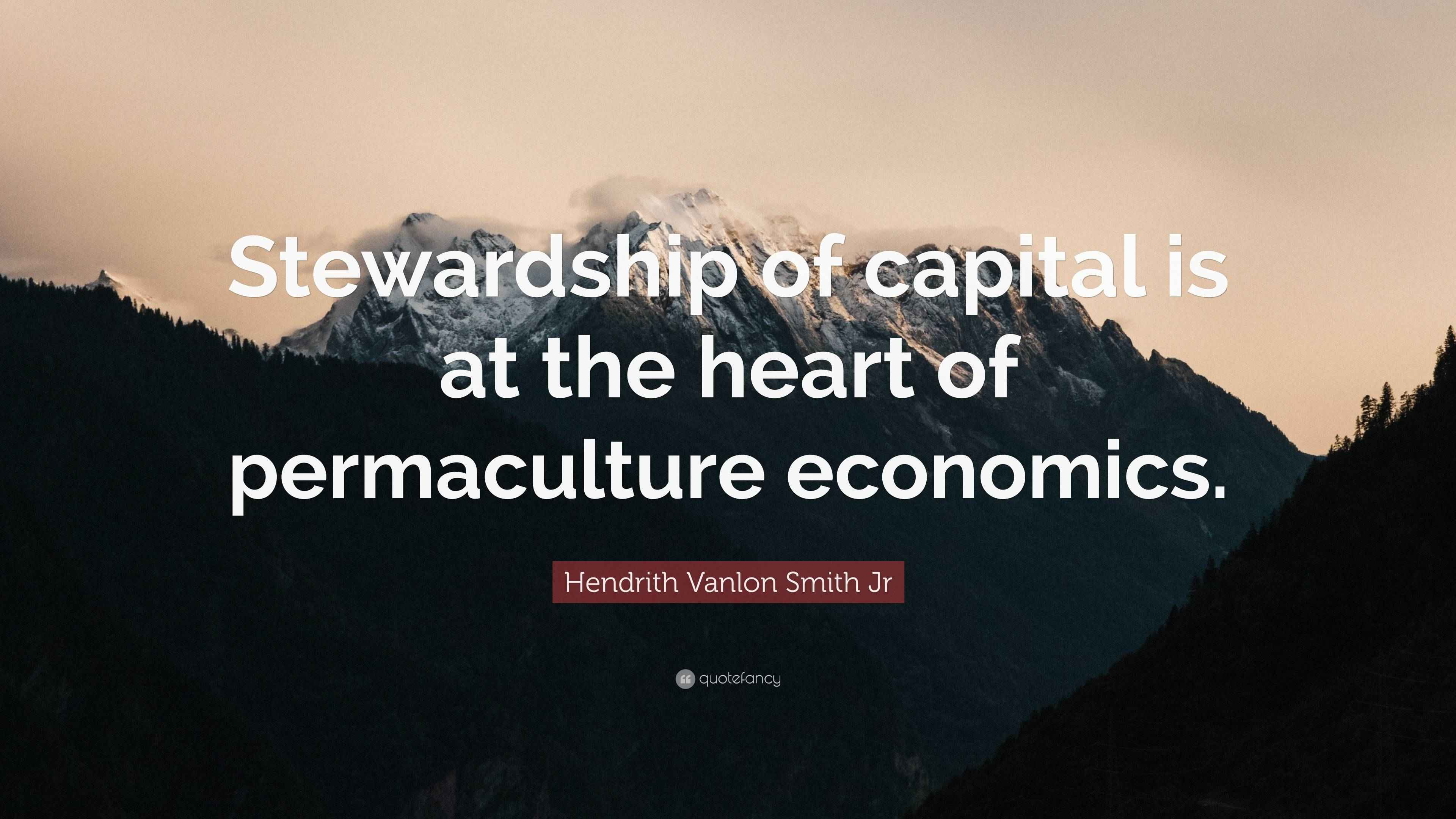 Hendrith Vanlon Smith Jr Quote: “Stewardship of capital is at the heart ...