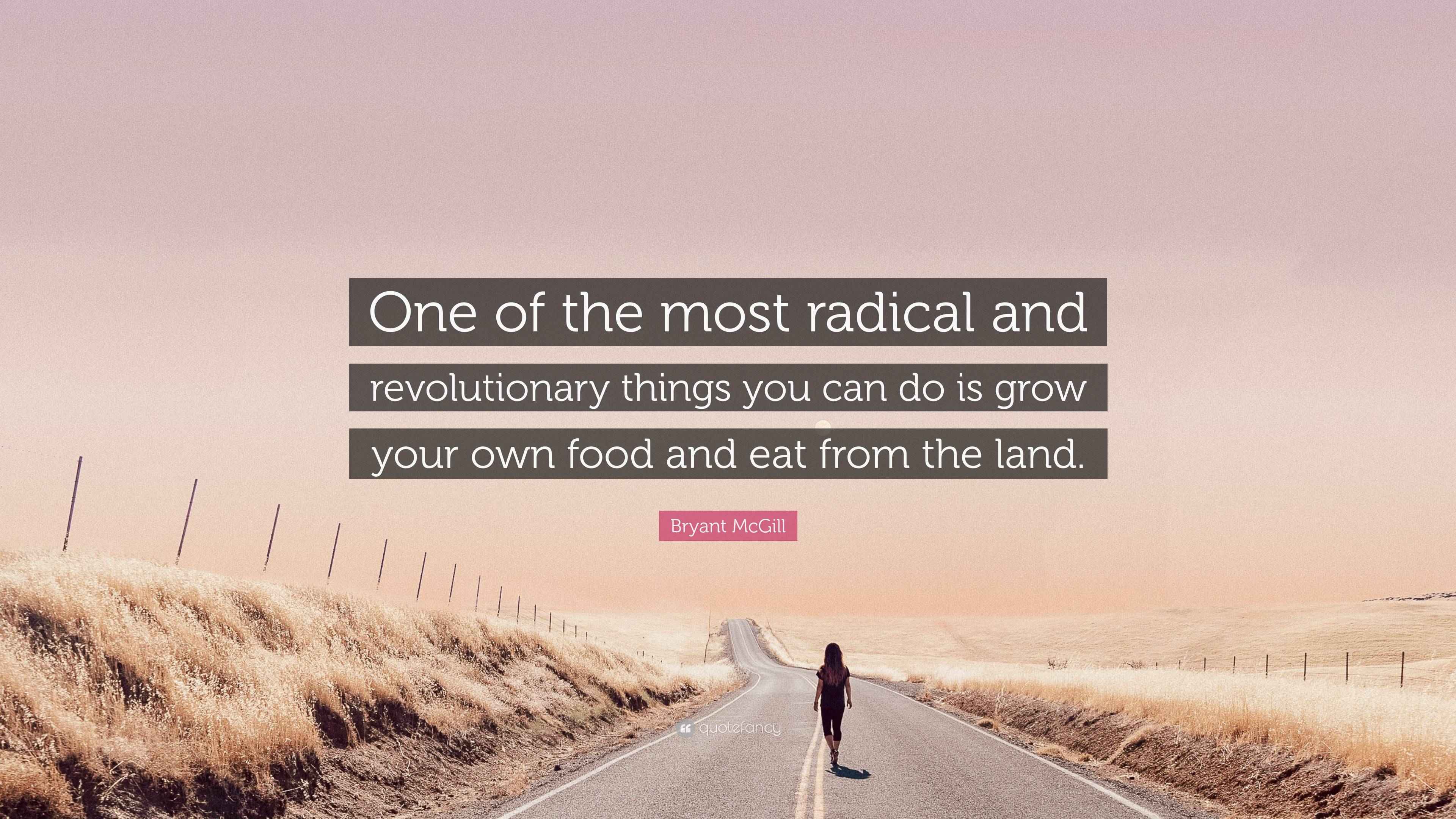 Bryant McGill Quote: “One of the most radical and revolutionary things ...