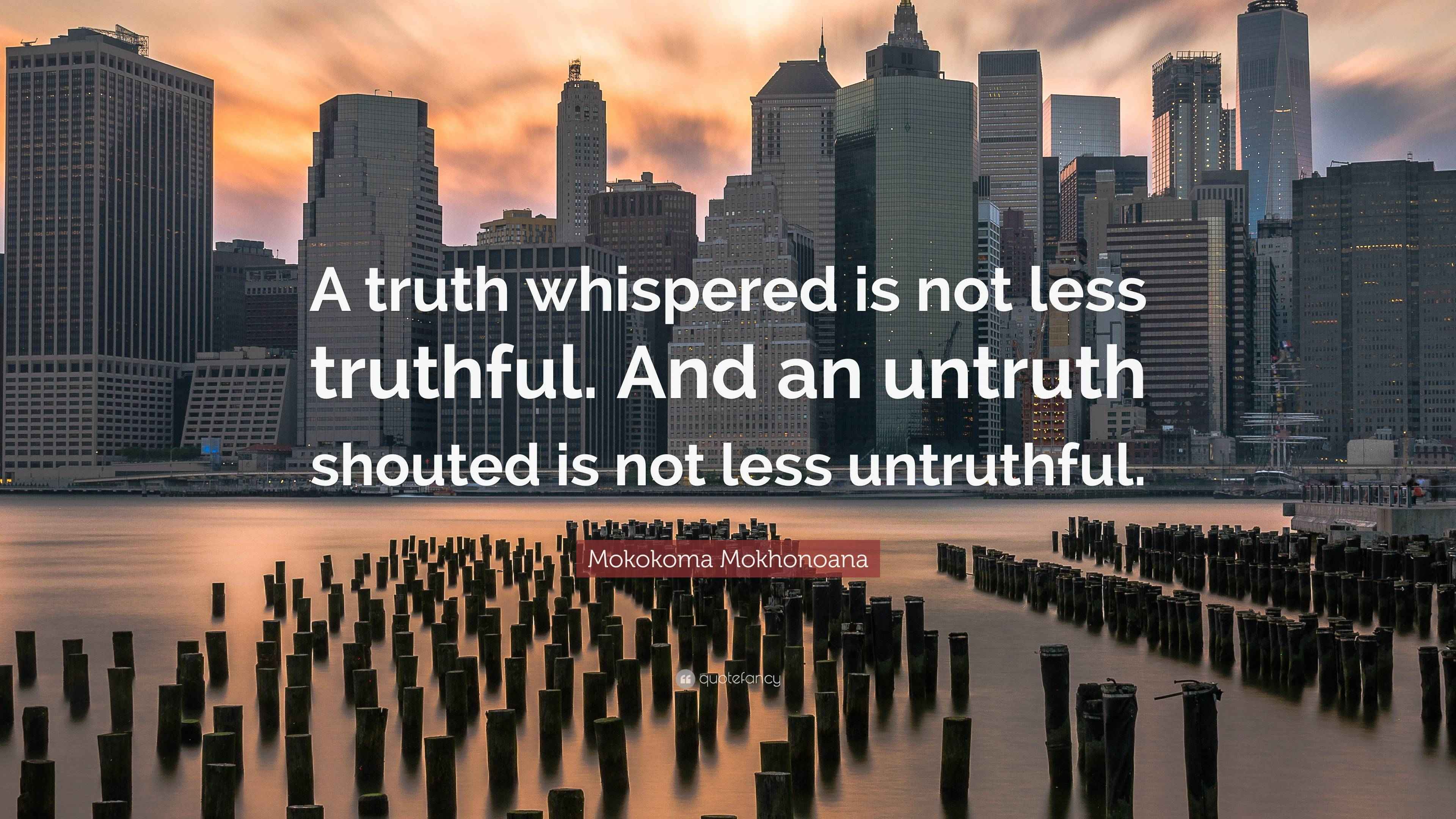 Mokokoma Mokhonoana Quote: “A truth whispered is not less truthful. And ...