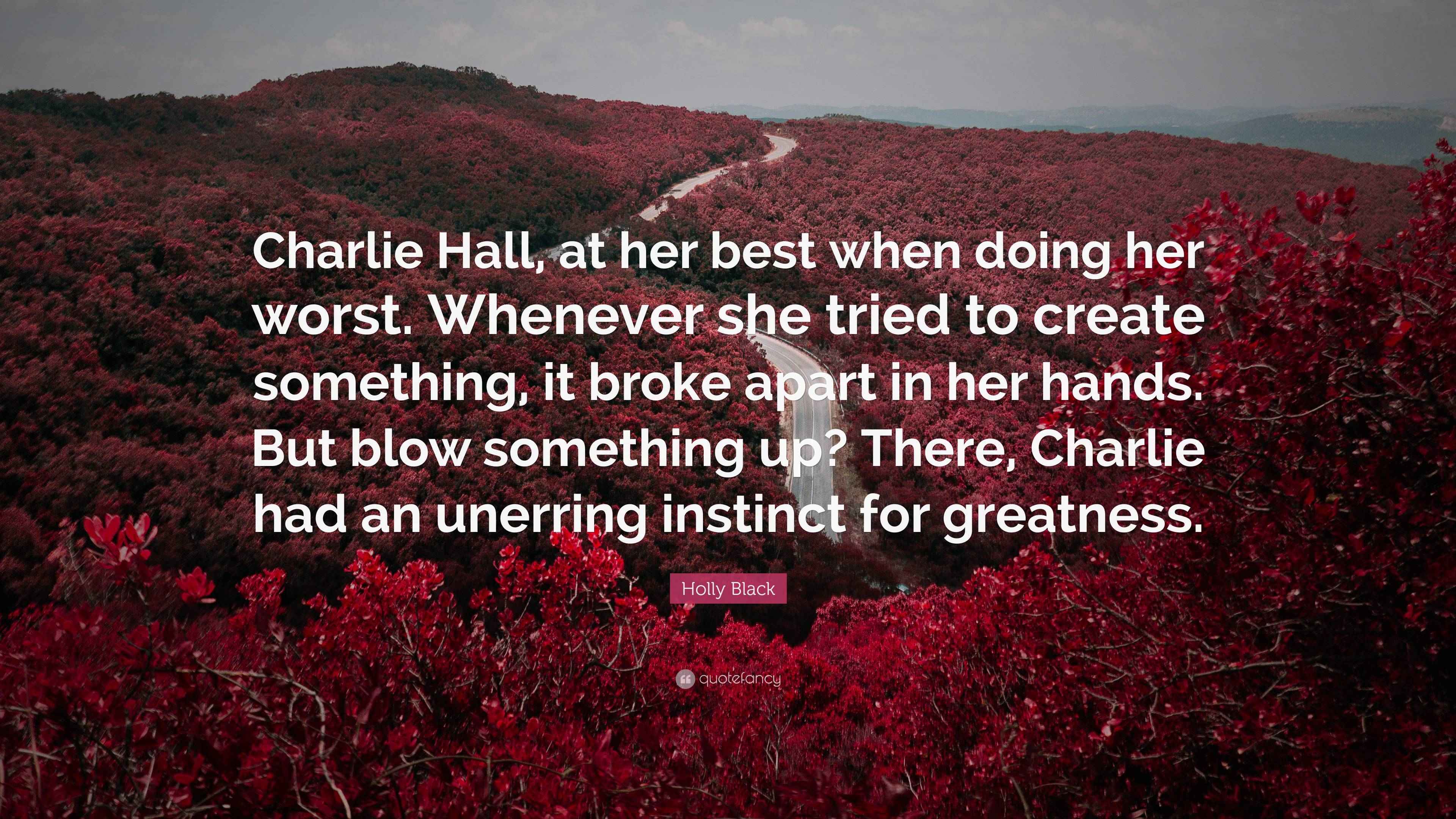 Holly Black Quote: “Charlie Hall, at her best when doing her worst ...