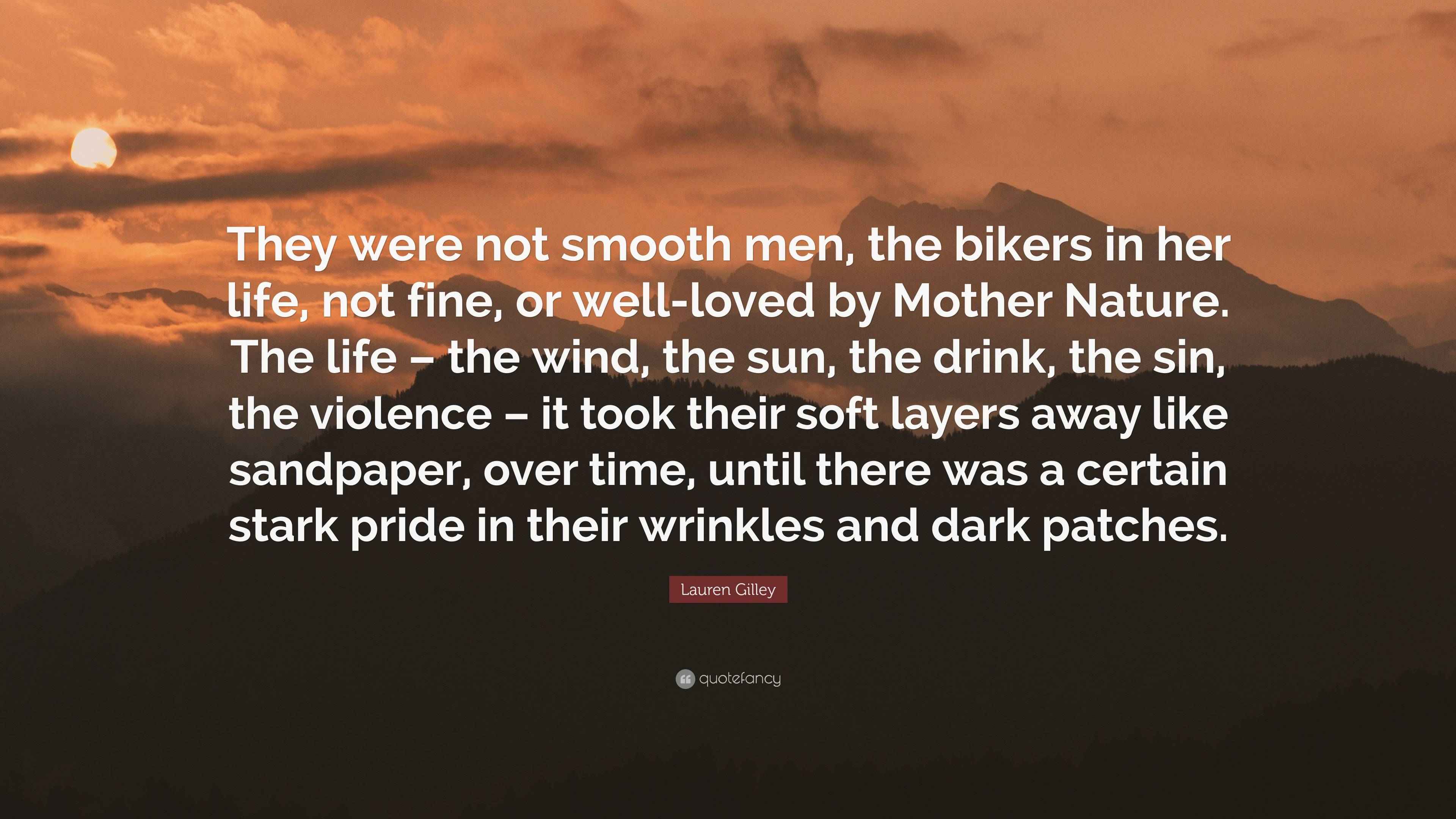 Lauren Gilley Quote: “They were not smooth men, the bikers in her life ...