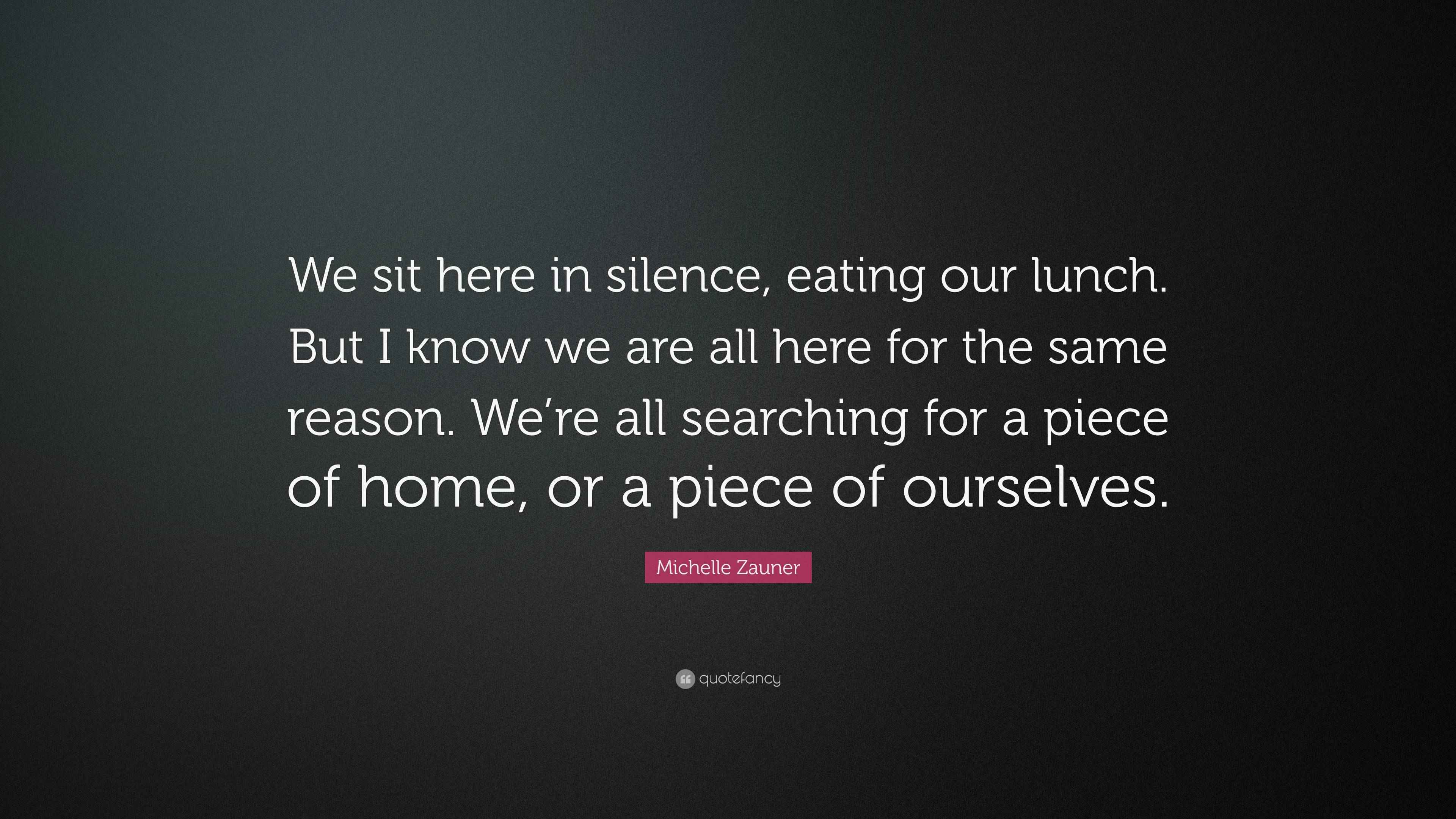 Michelle Zauner Quote: “We sit here in silence, eating our lunch. But I ...