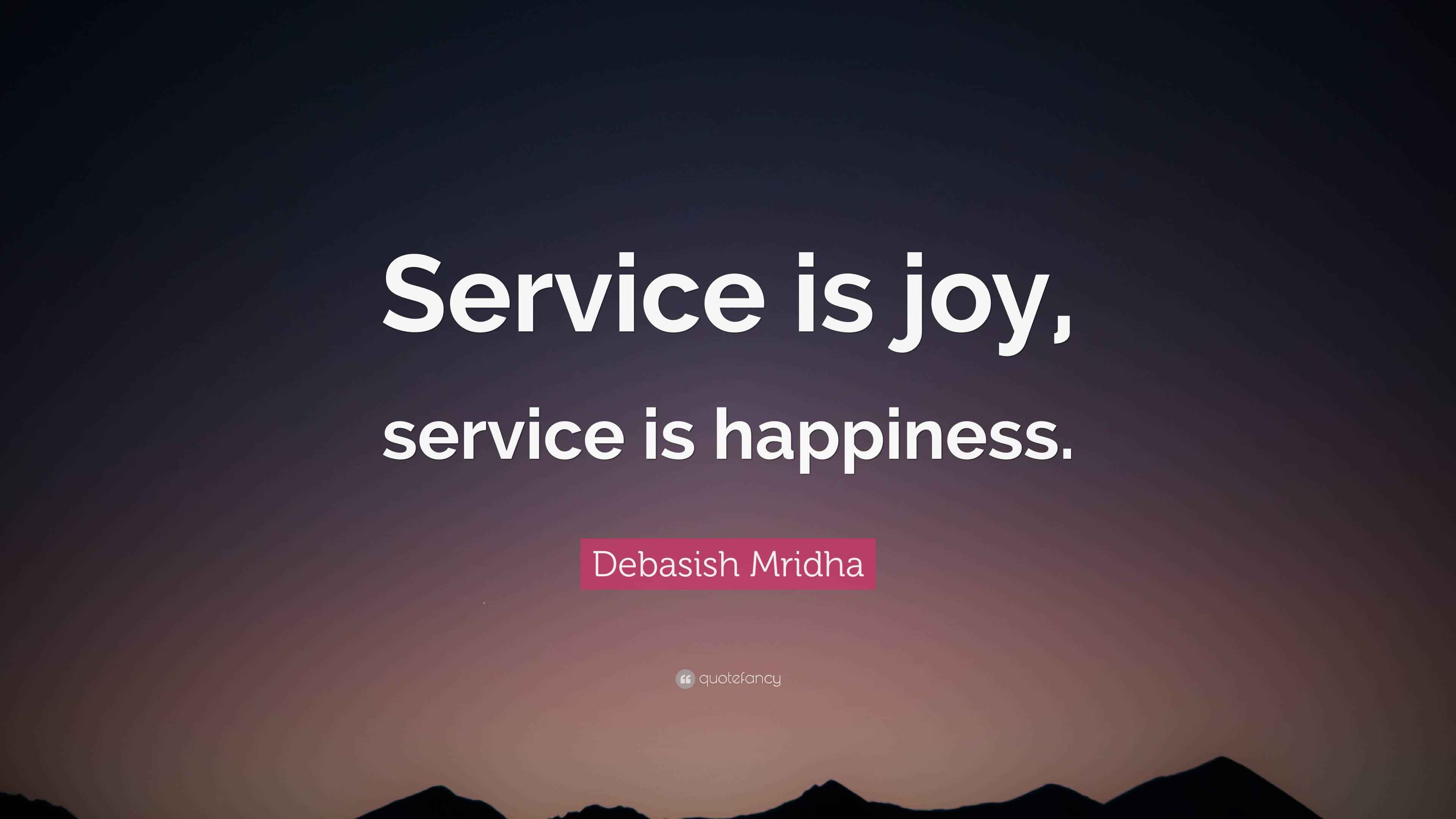 Debasish Mridha Quote: “Service is joy, service is happiness.”