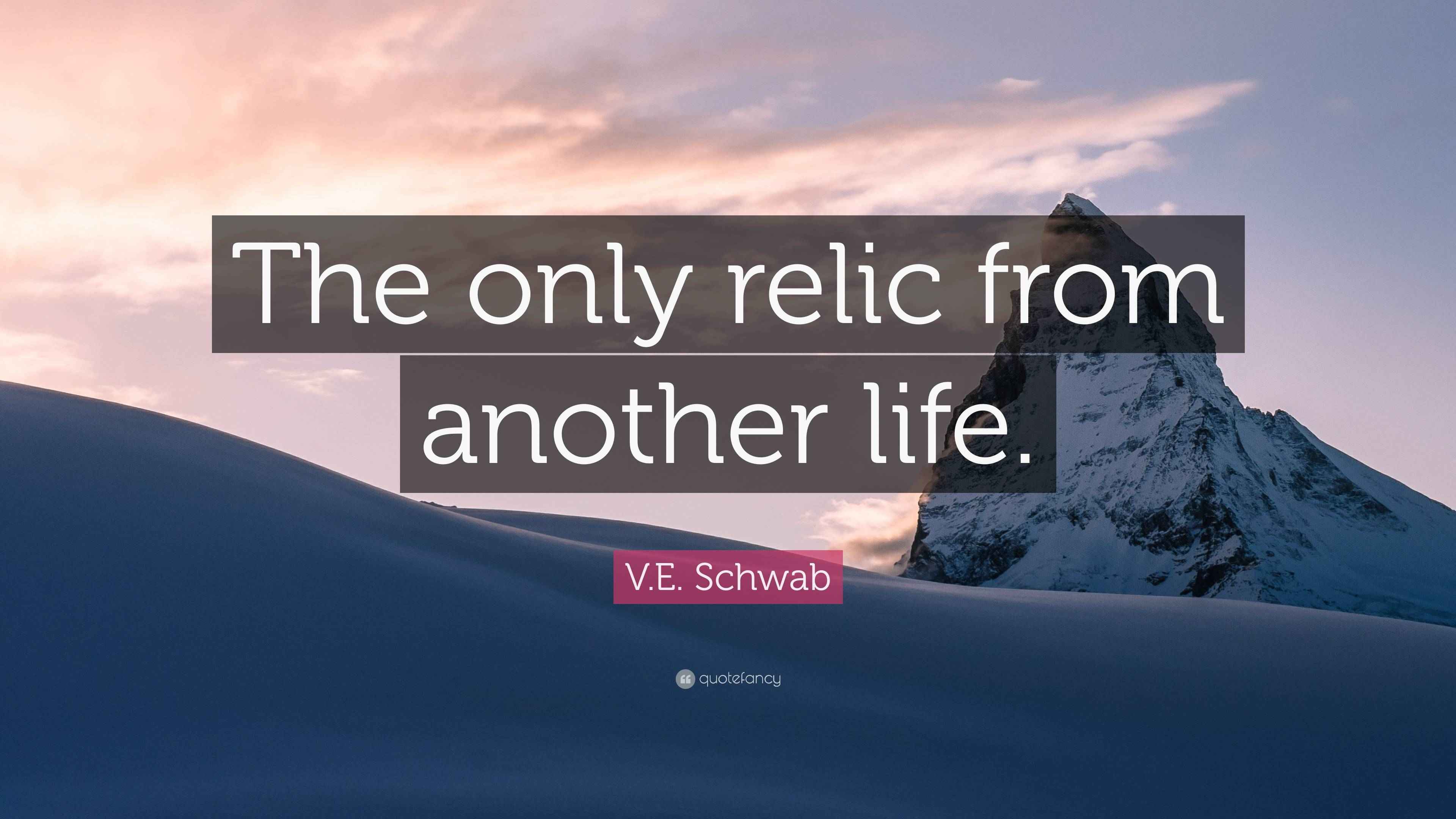 V.E. Schwab Quote: “The only relic from another life.”