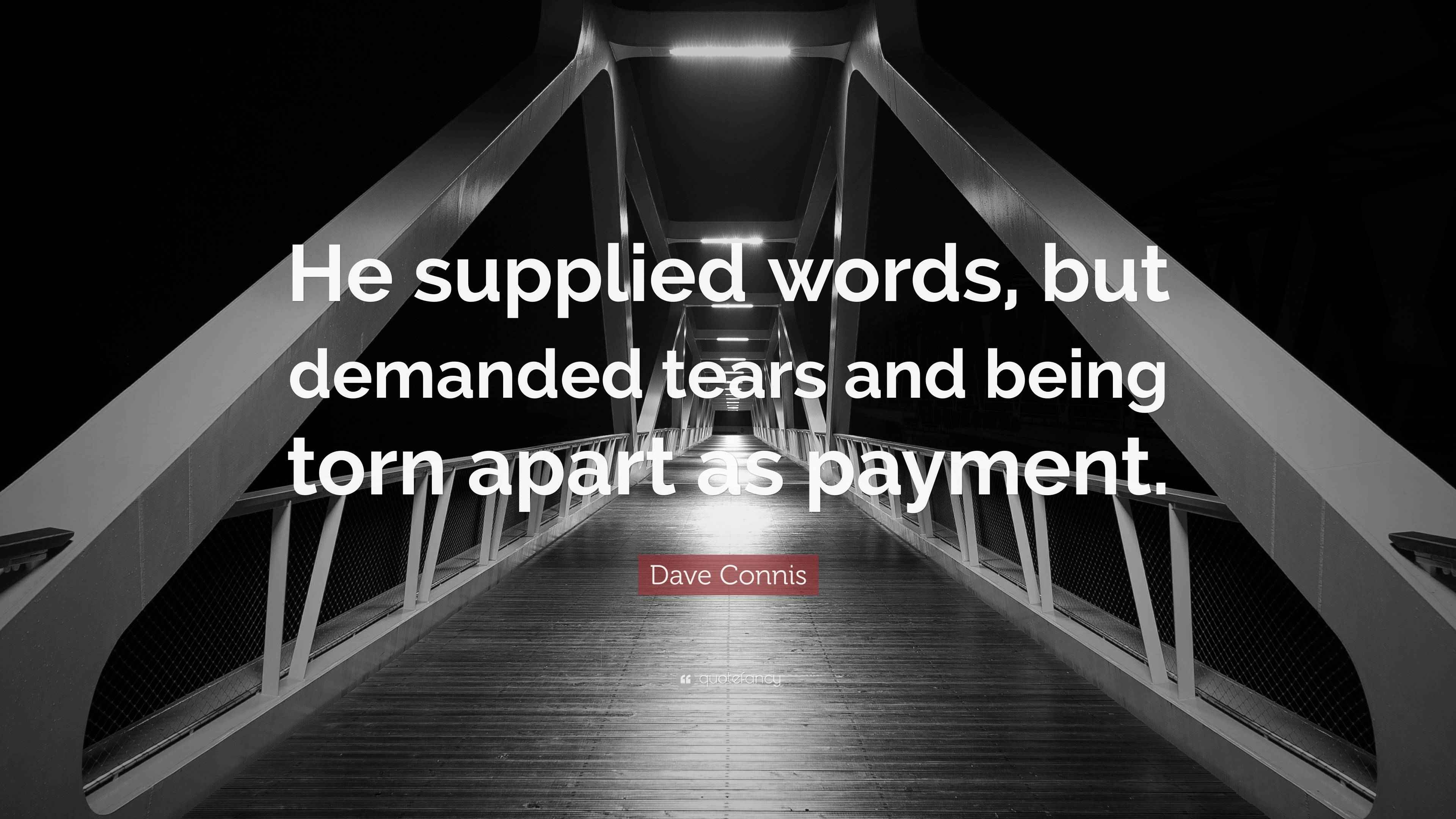 Dave Connis Quote: “He supplied words, but demanded tears and being ...