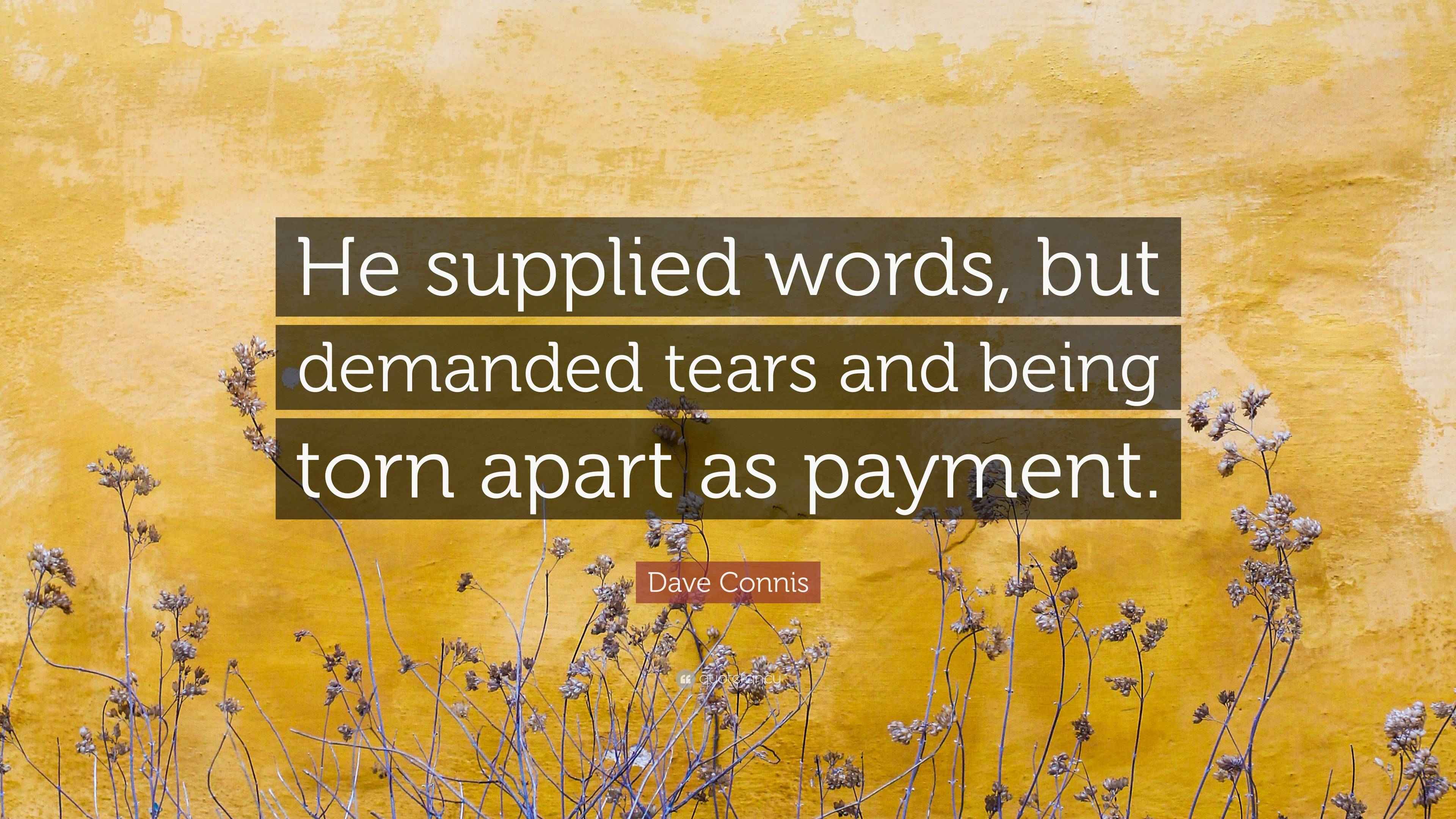 Dave Connis Quote: “He supplied words, but demanded tears and being ...