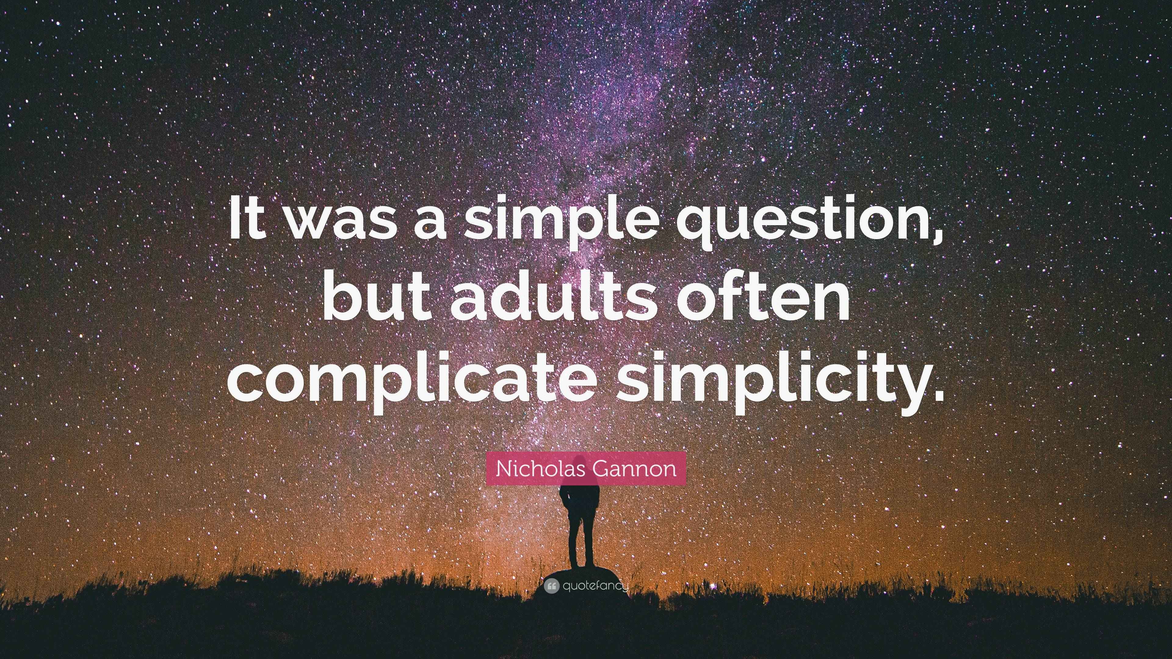 Nicholas Gannon Quote: “It was a simple question, but adults often ...