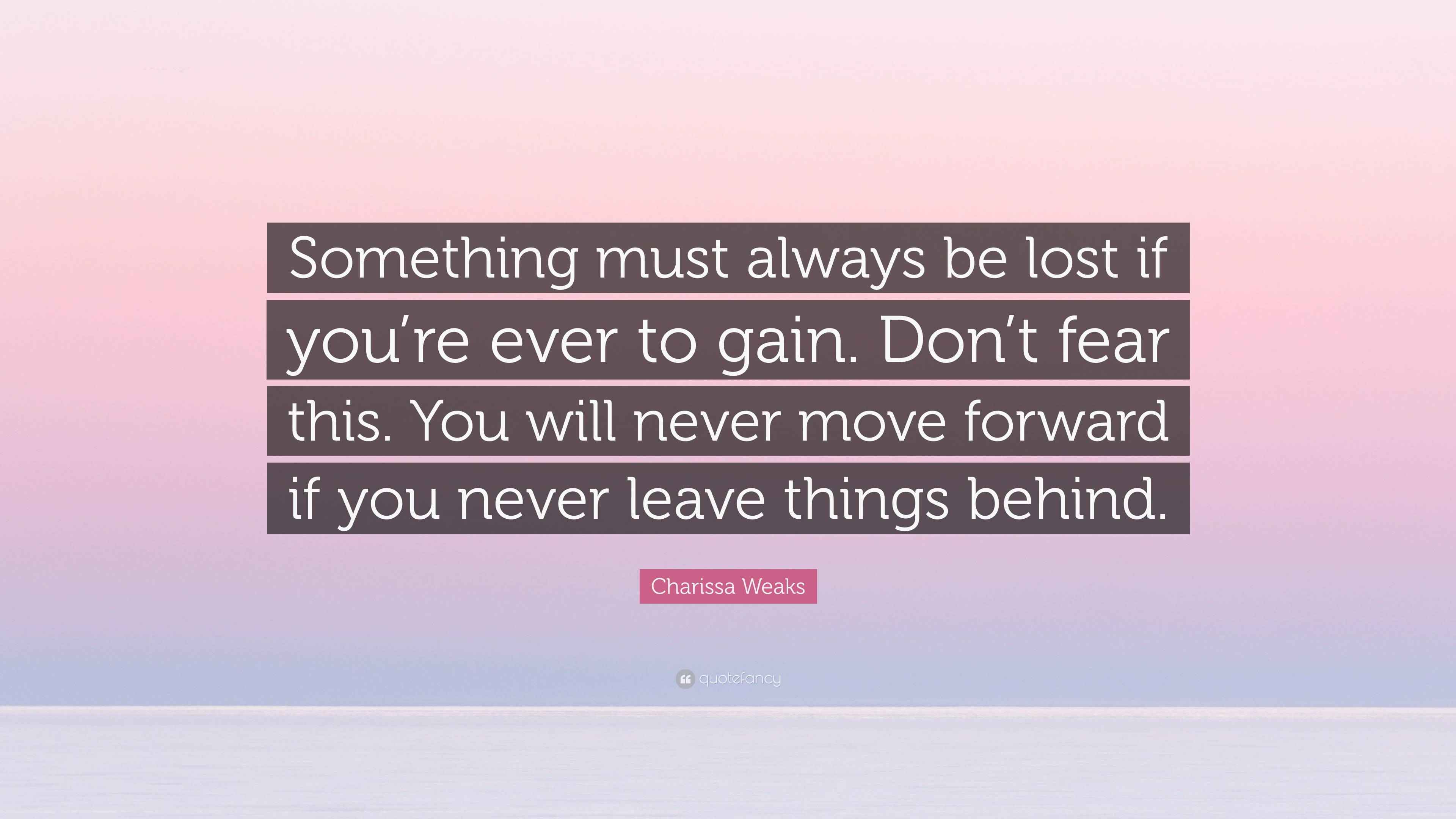Charissa Weaks Quote: “Something must always be lost if you’re ever to ...