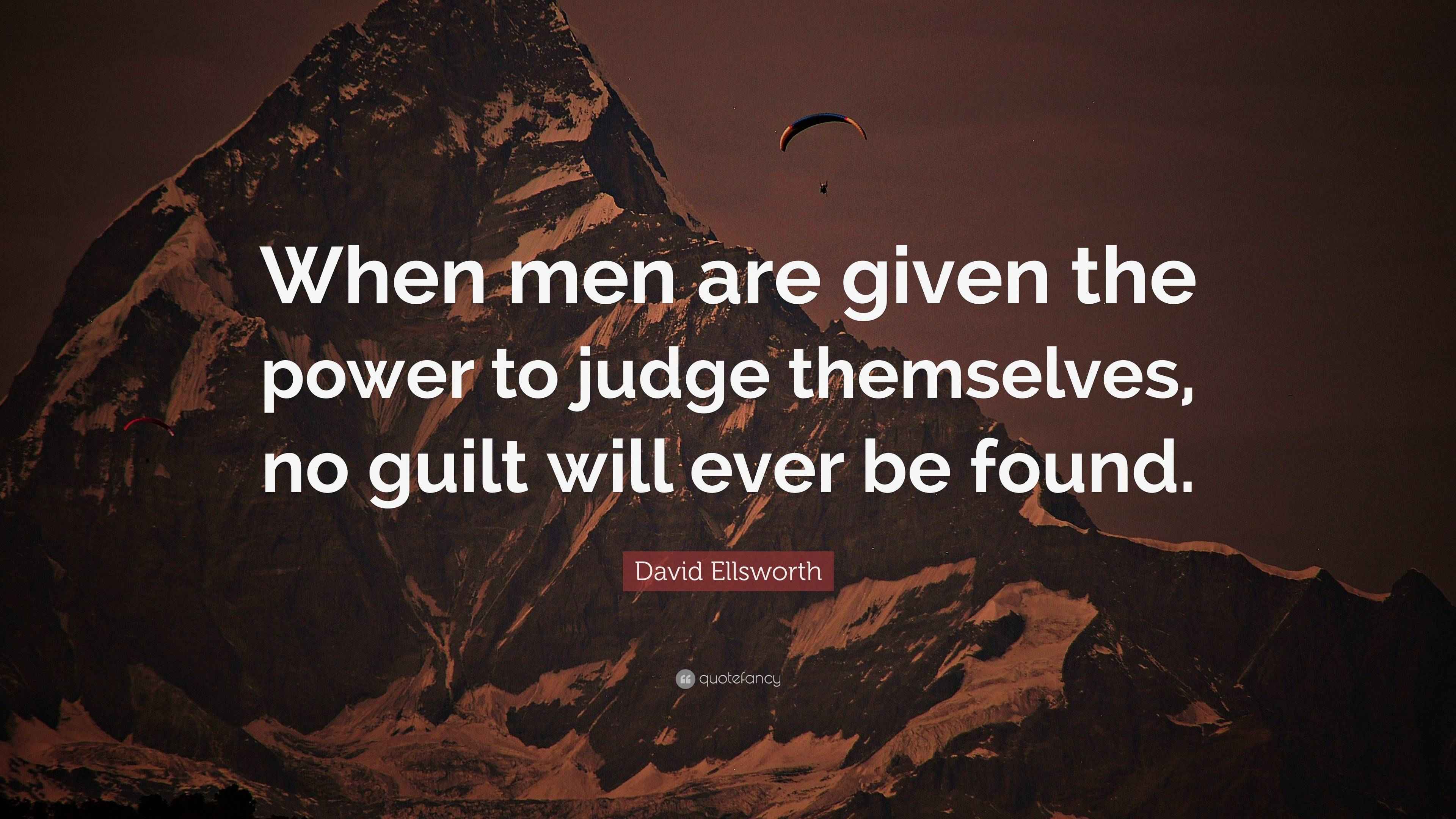 David Ellsworth Quote: “When men are given the power to judge ...