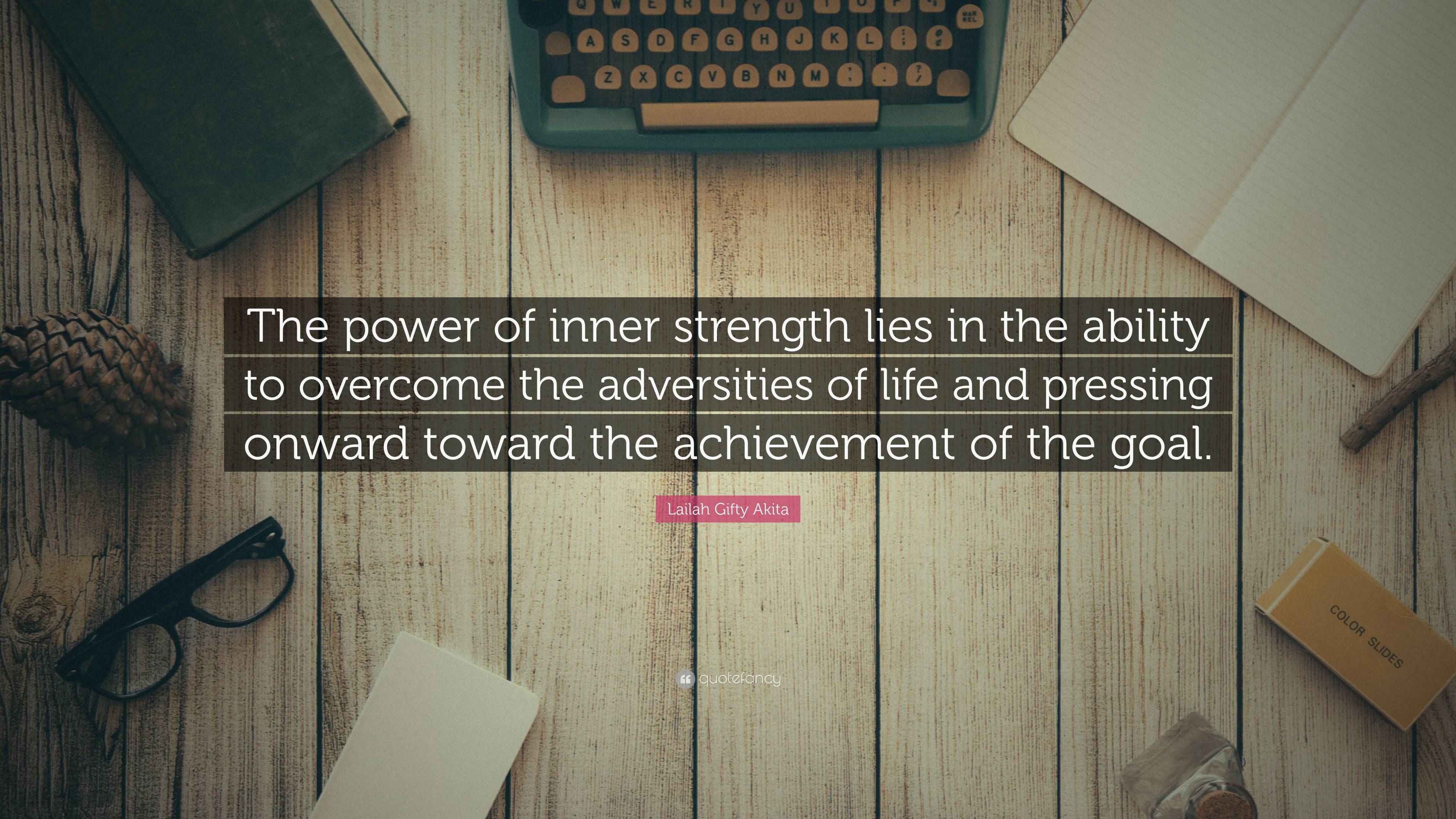 Lailah Gifty Akita Quote: “The power of inner strength lies in the ...