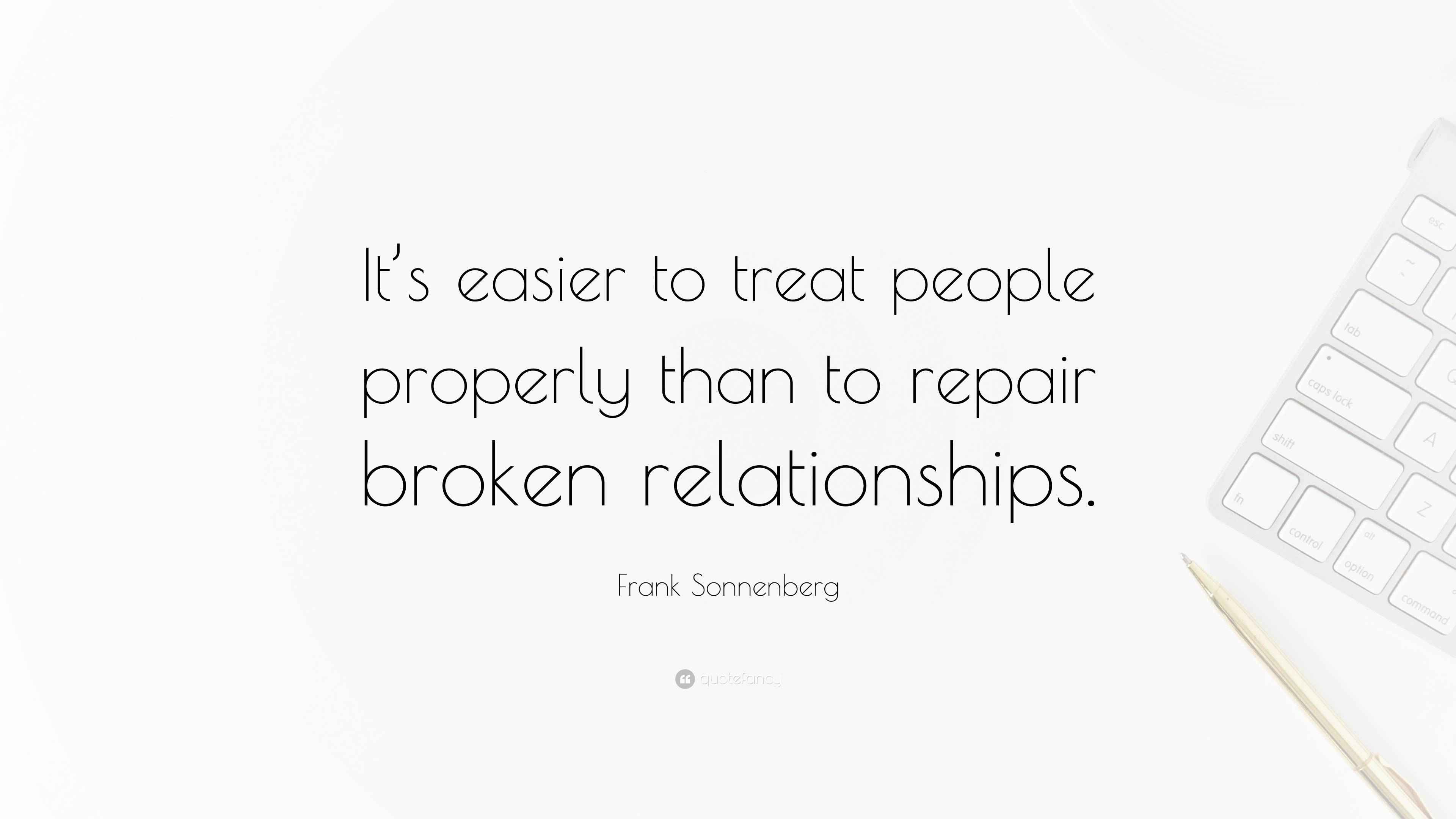 Frank Sonnenberg Quote: “It’s easier to treat people properly than to ...