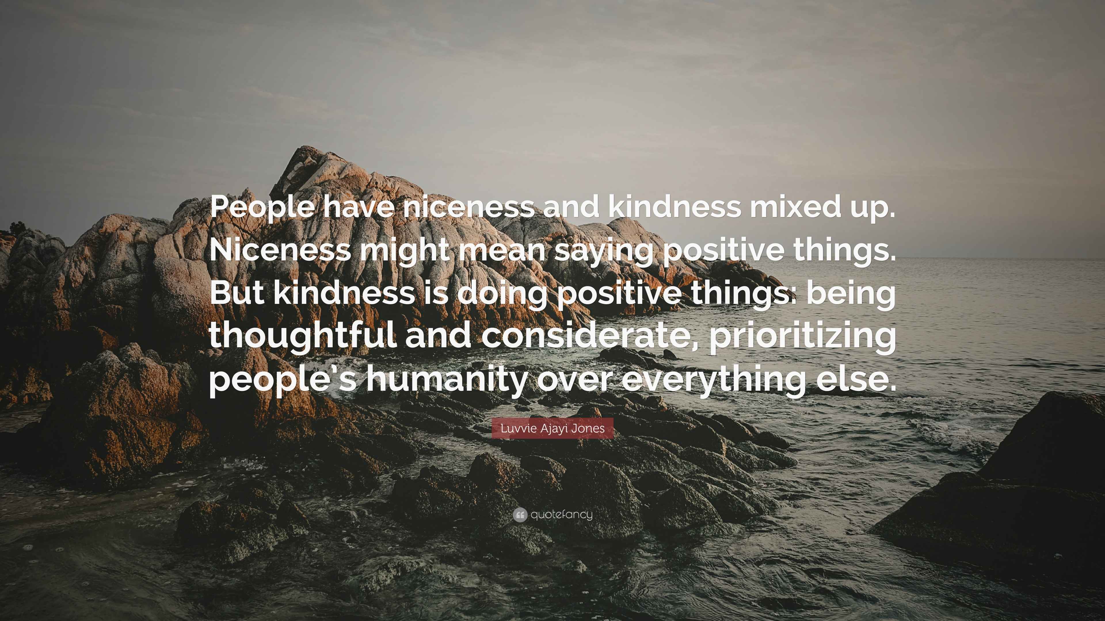 Luvvie Ajayi Jones Quote: “People have niceness and kindness mixed up ...