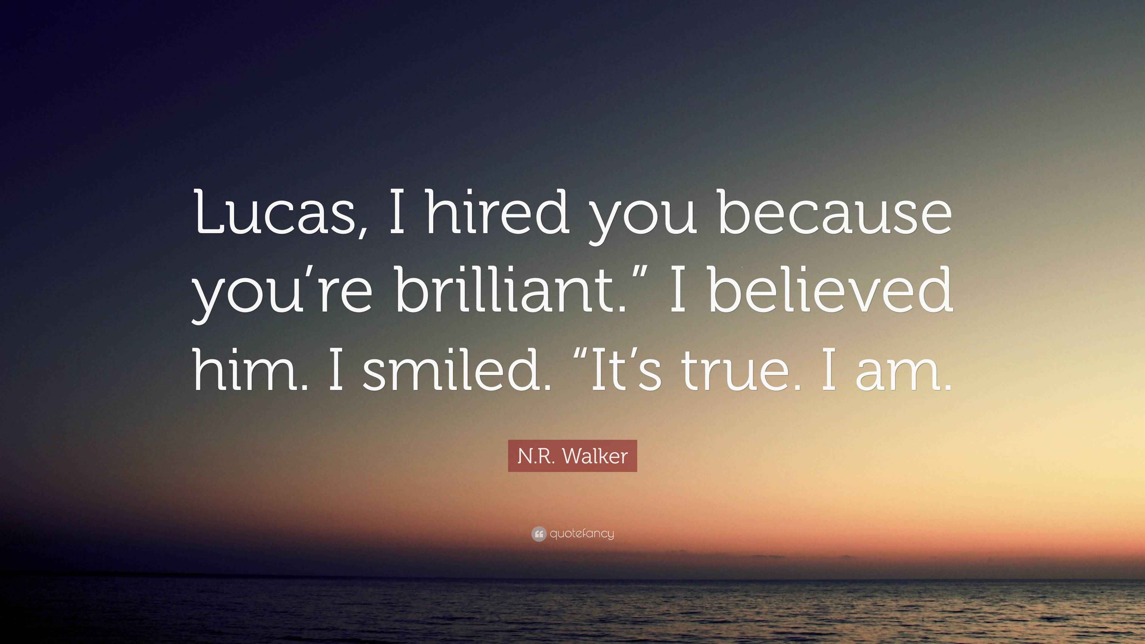 N.R. Walker Quote: “Lucas, I hired you because you’re brilliant.” I ...