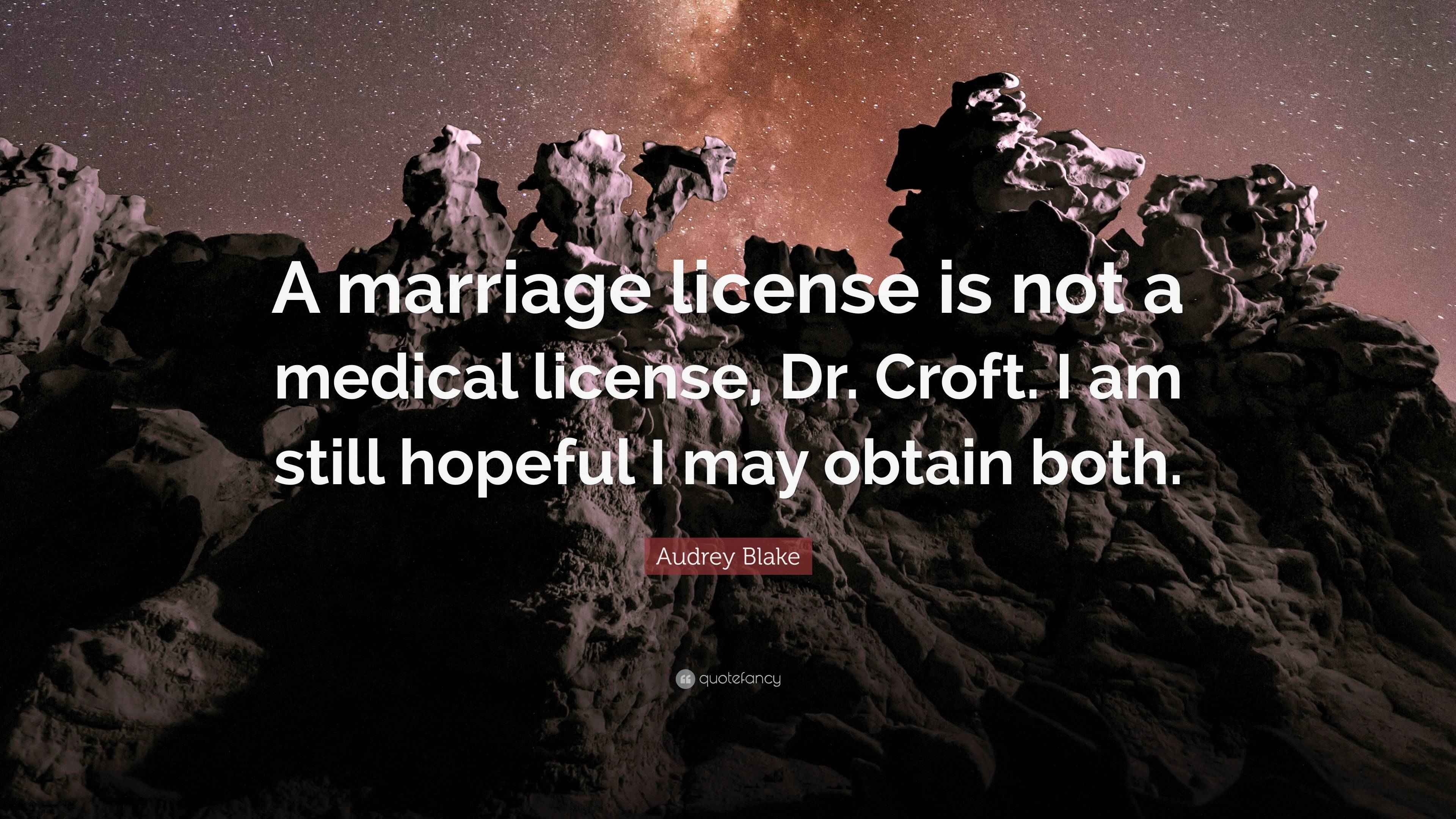 Audrey Blake Quote: “A marriage license is not a medical license, Dr ...