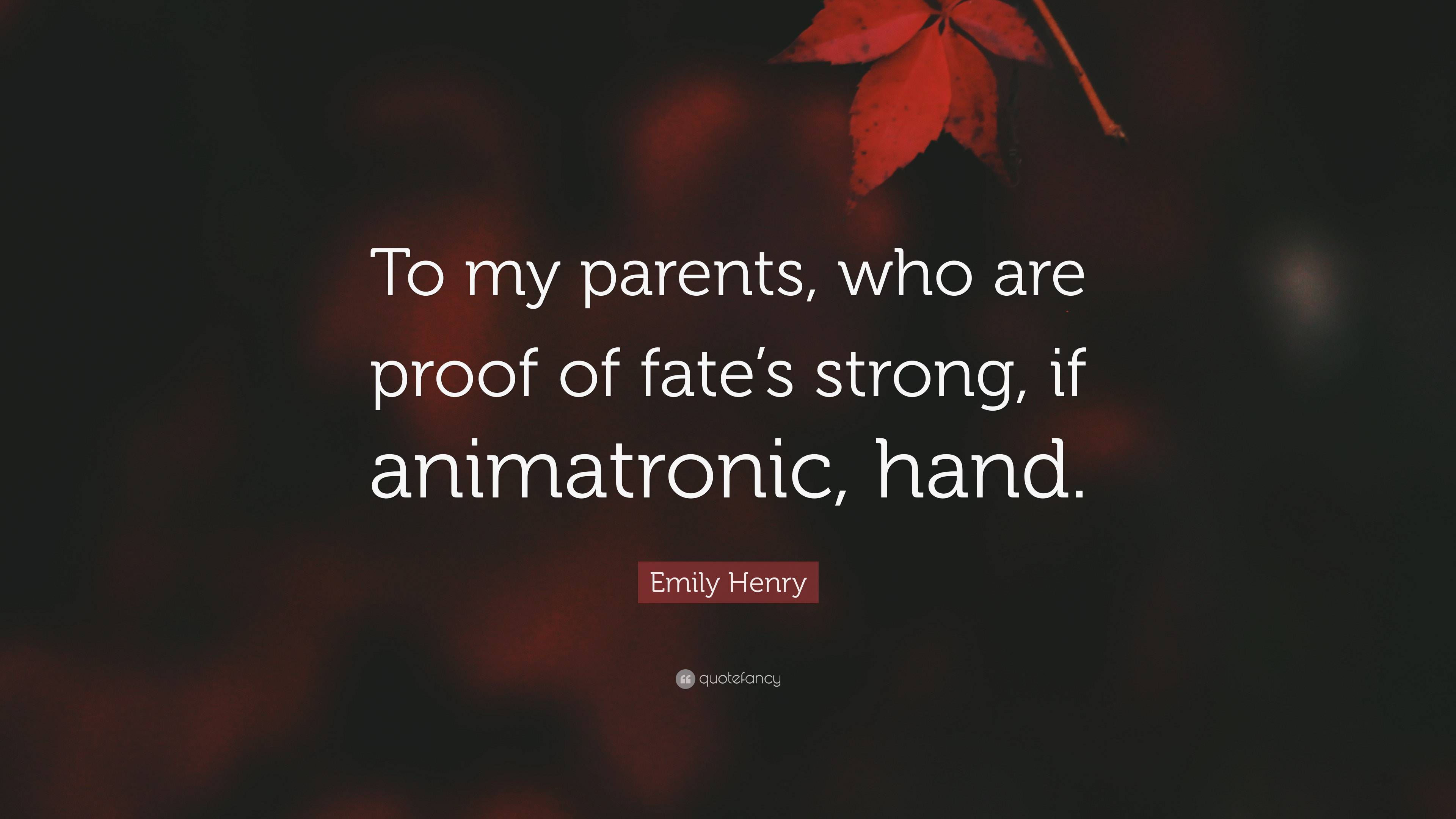 Emily Henry Quote: “To my parents, who are proof of fate’s strong, if ...