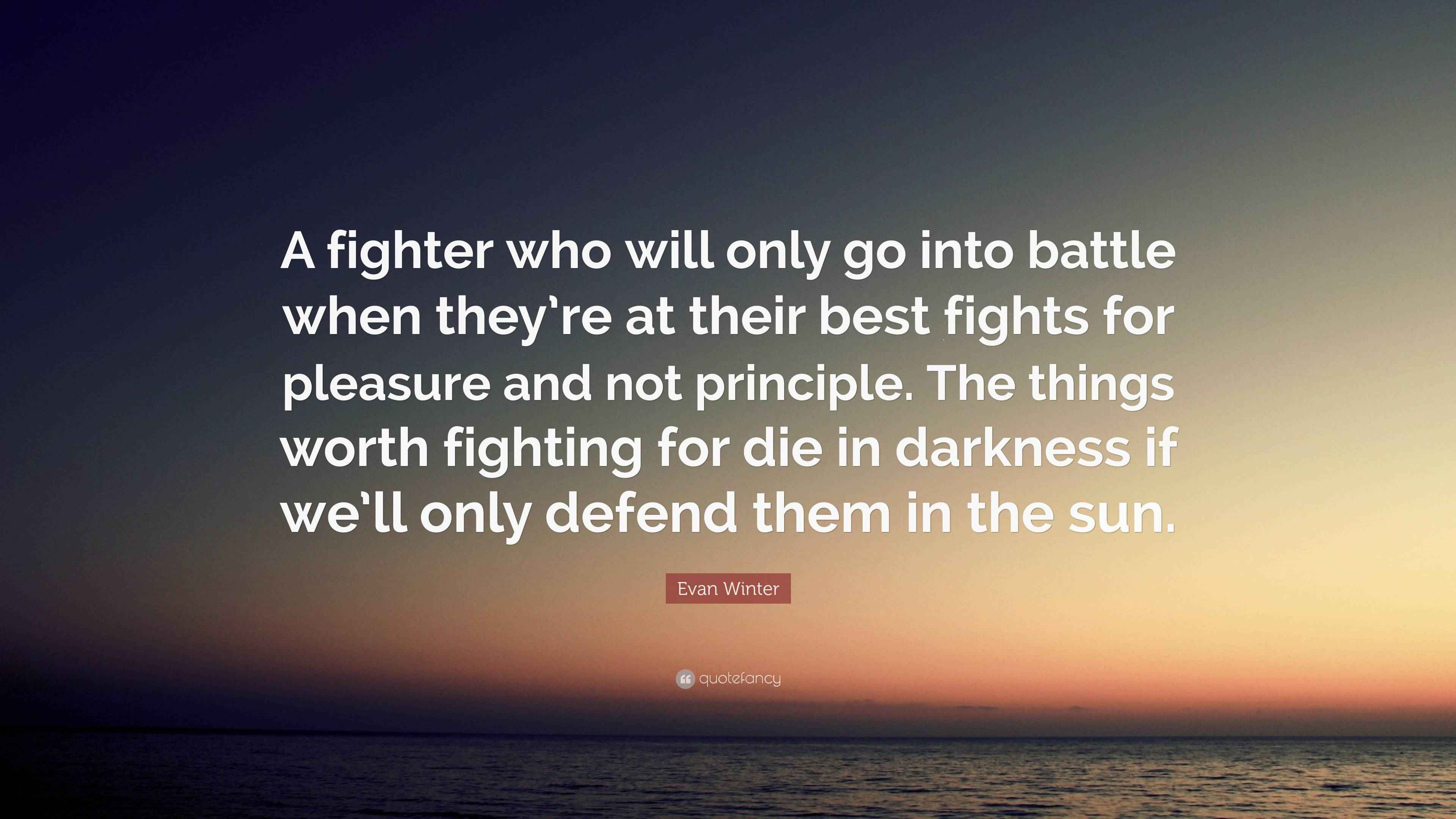 Evan Winter Quote: “A fighter who will only go into battle when they’re ...