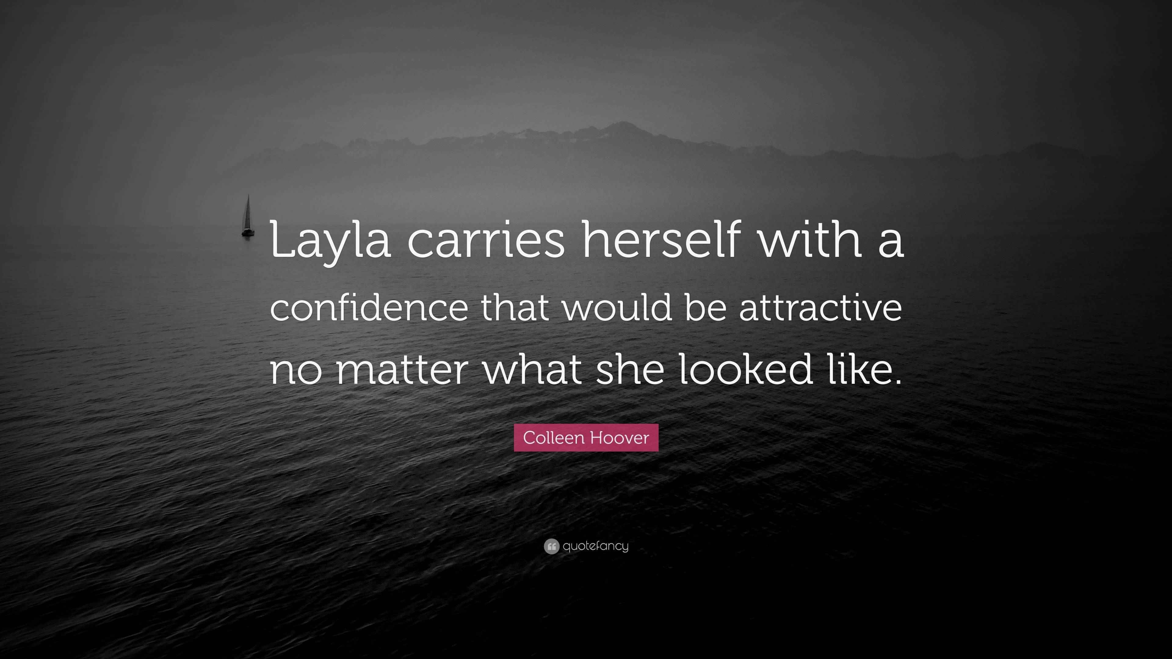 Colleen Hoover Quote: “Layla carries herself with a confidence that ...