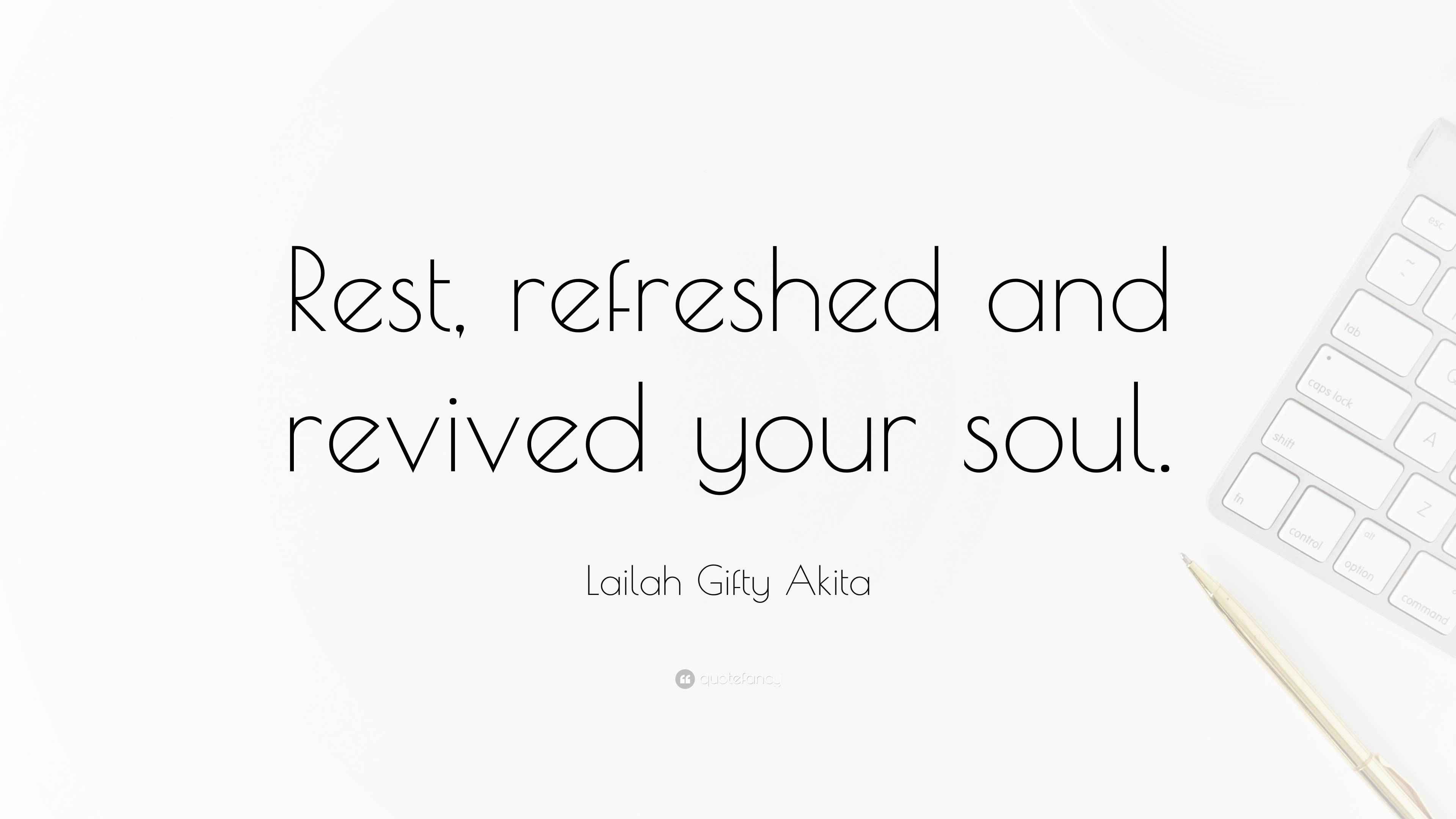 Lailah Gifty Akita Quote: “Rest, refreshed and revived your soul.”
