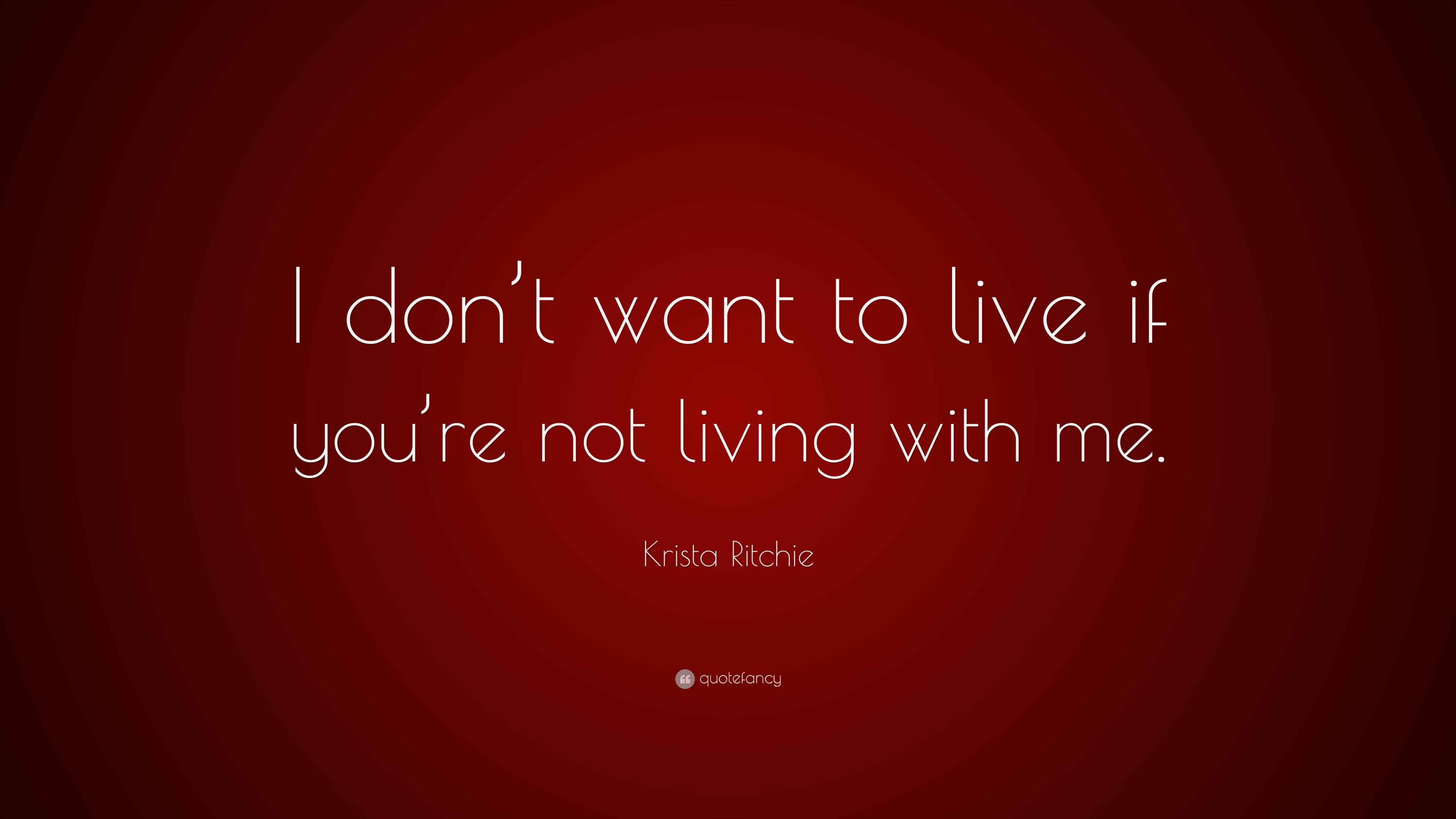 Krista Ritchie Quote: “I don’t want to live if you’re not living with me.”