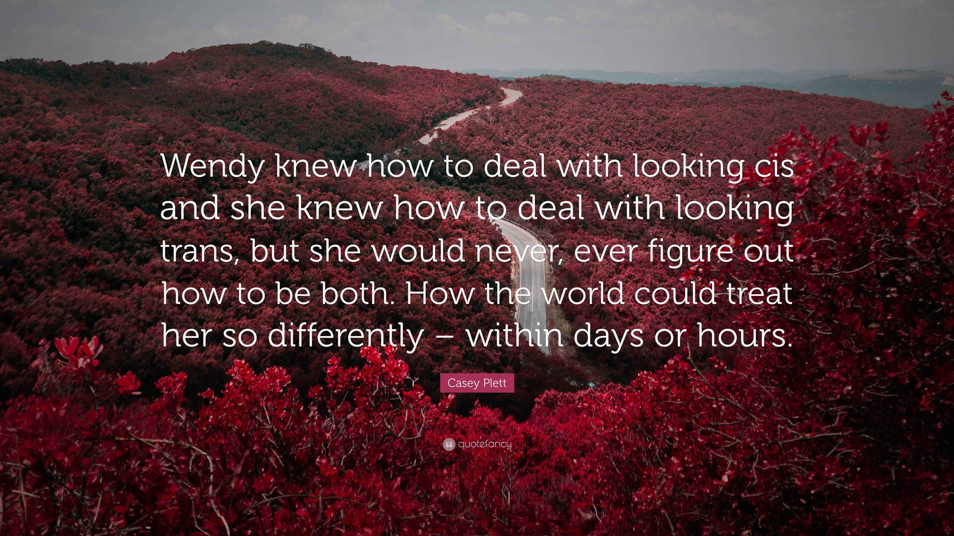 Casey Plett Quote “wendy Knew How To Deal With Looking Cis And She