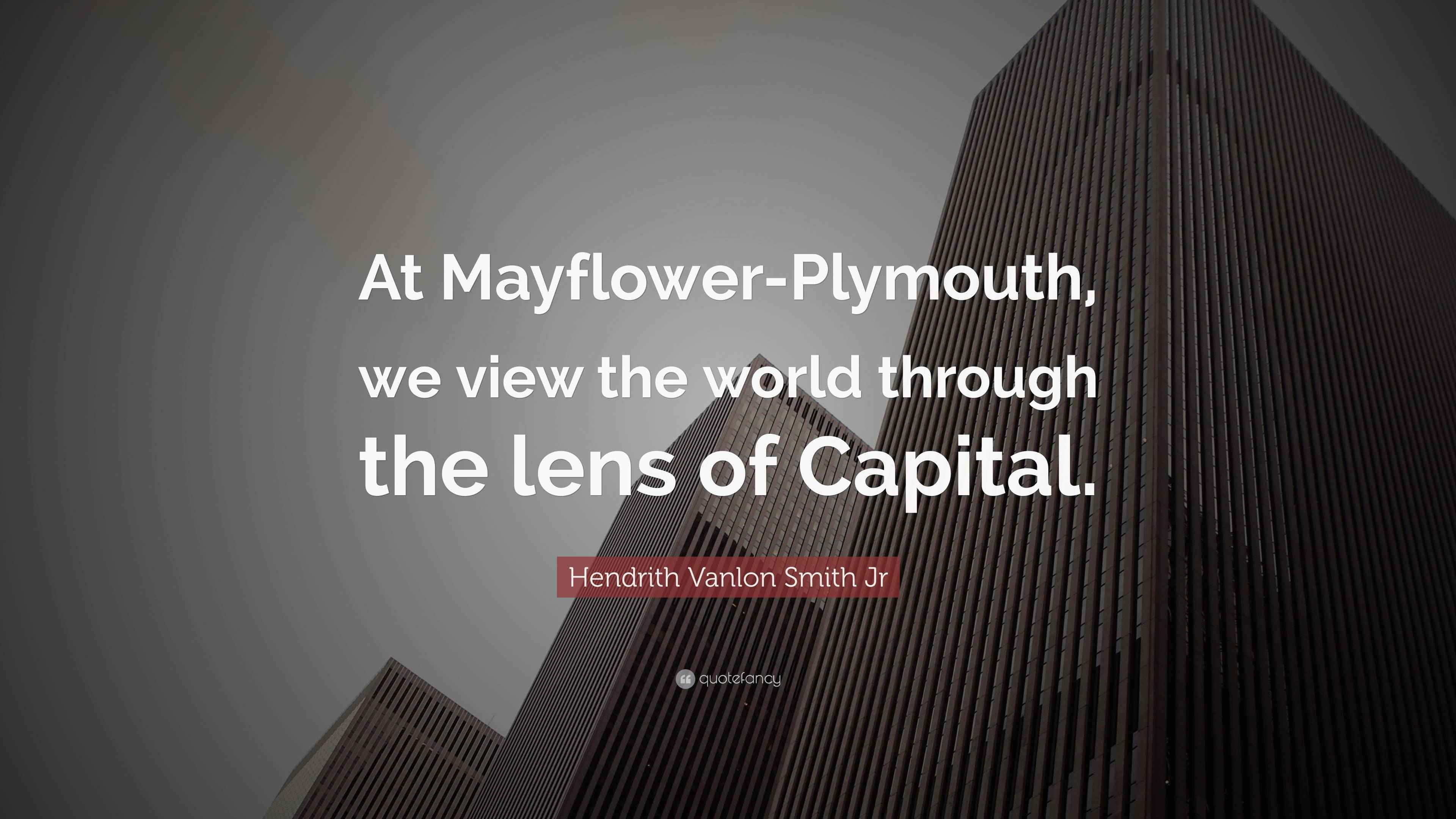 Hendrith Vanlon Smith Jr Quote: “At Mayflower-Plymouth, we view the ...