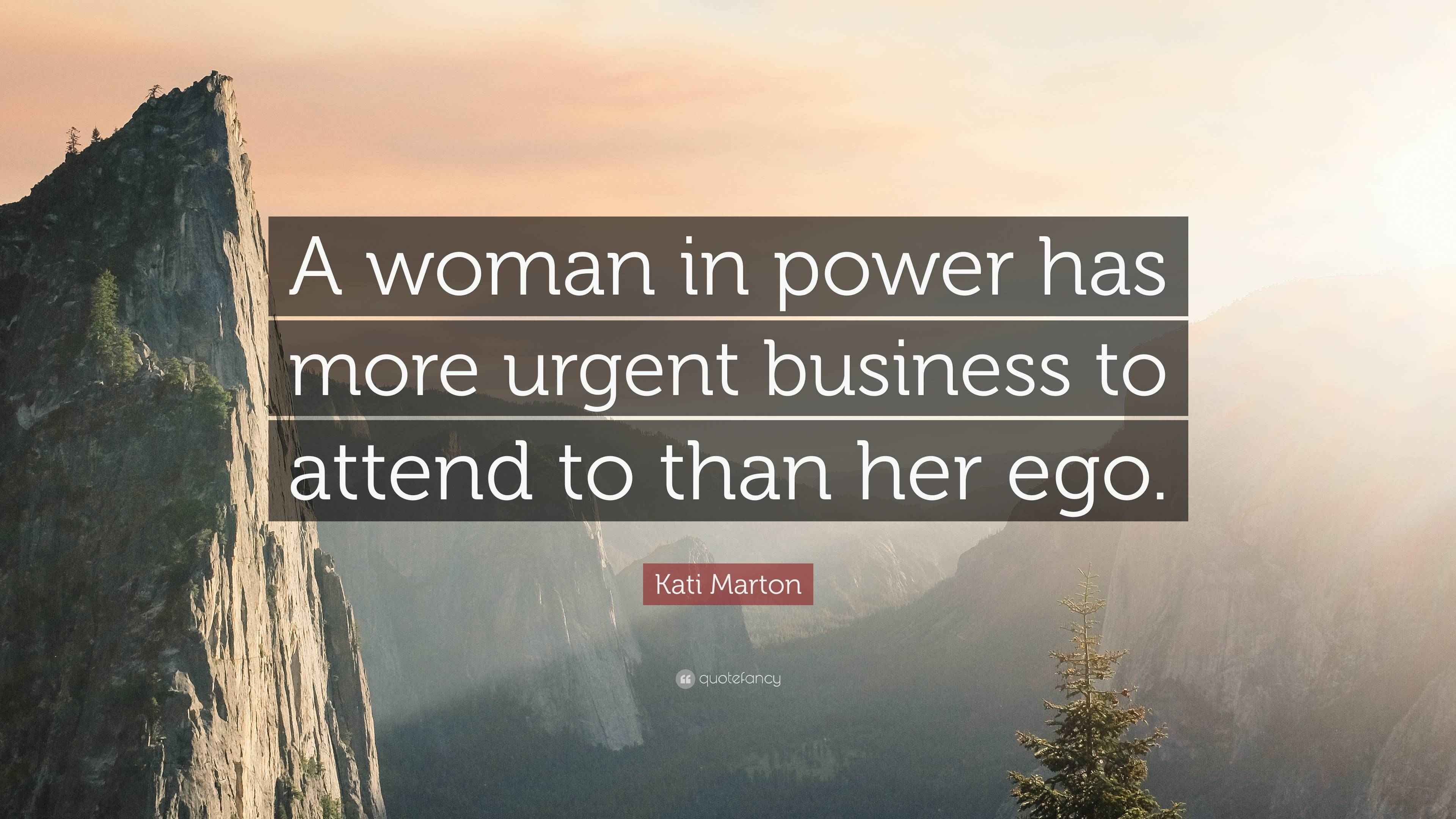 Kati Marton Quote: “A woman in power has more urgent business to attend ...