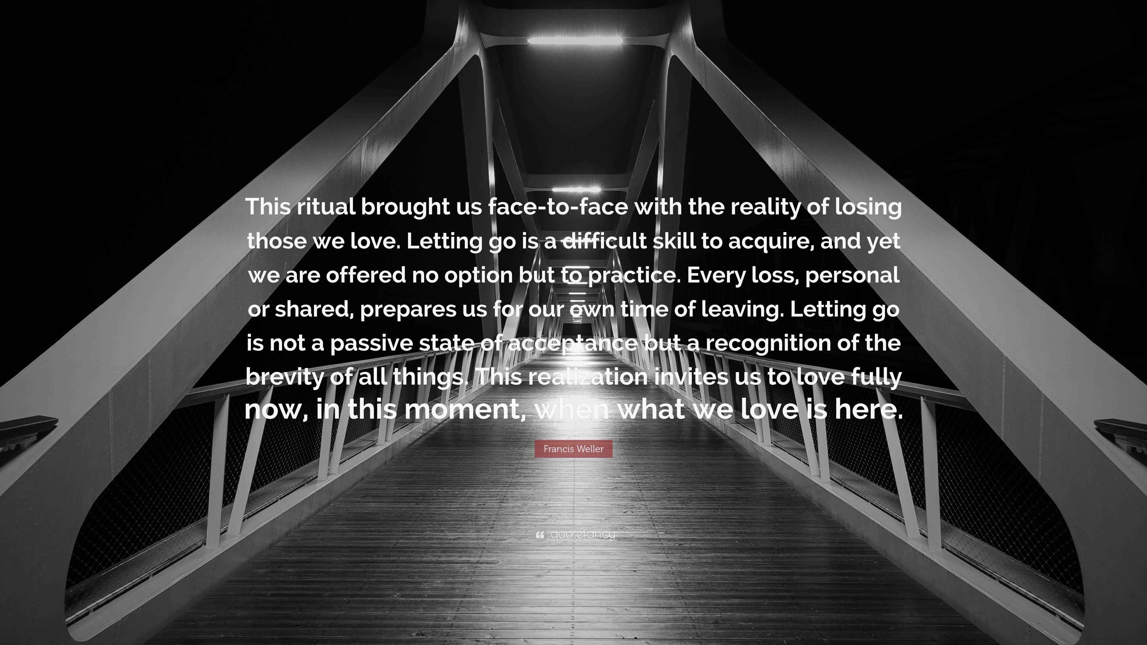 Francis Weller Quote: “This ritual brought us face-to-face with the ...