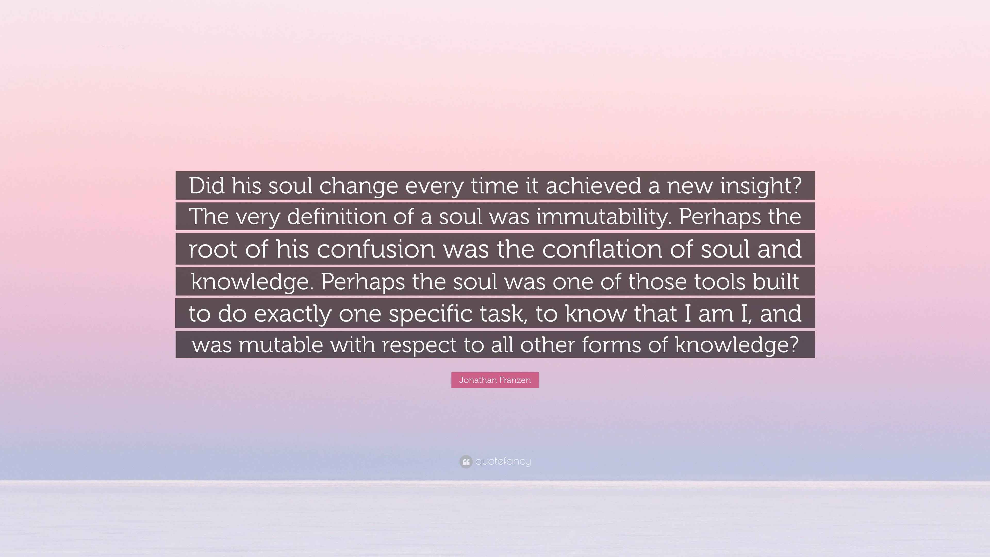 Jonathan Franzen Quote: “Did his soul change every time it achieved a ...