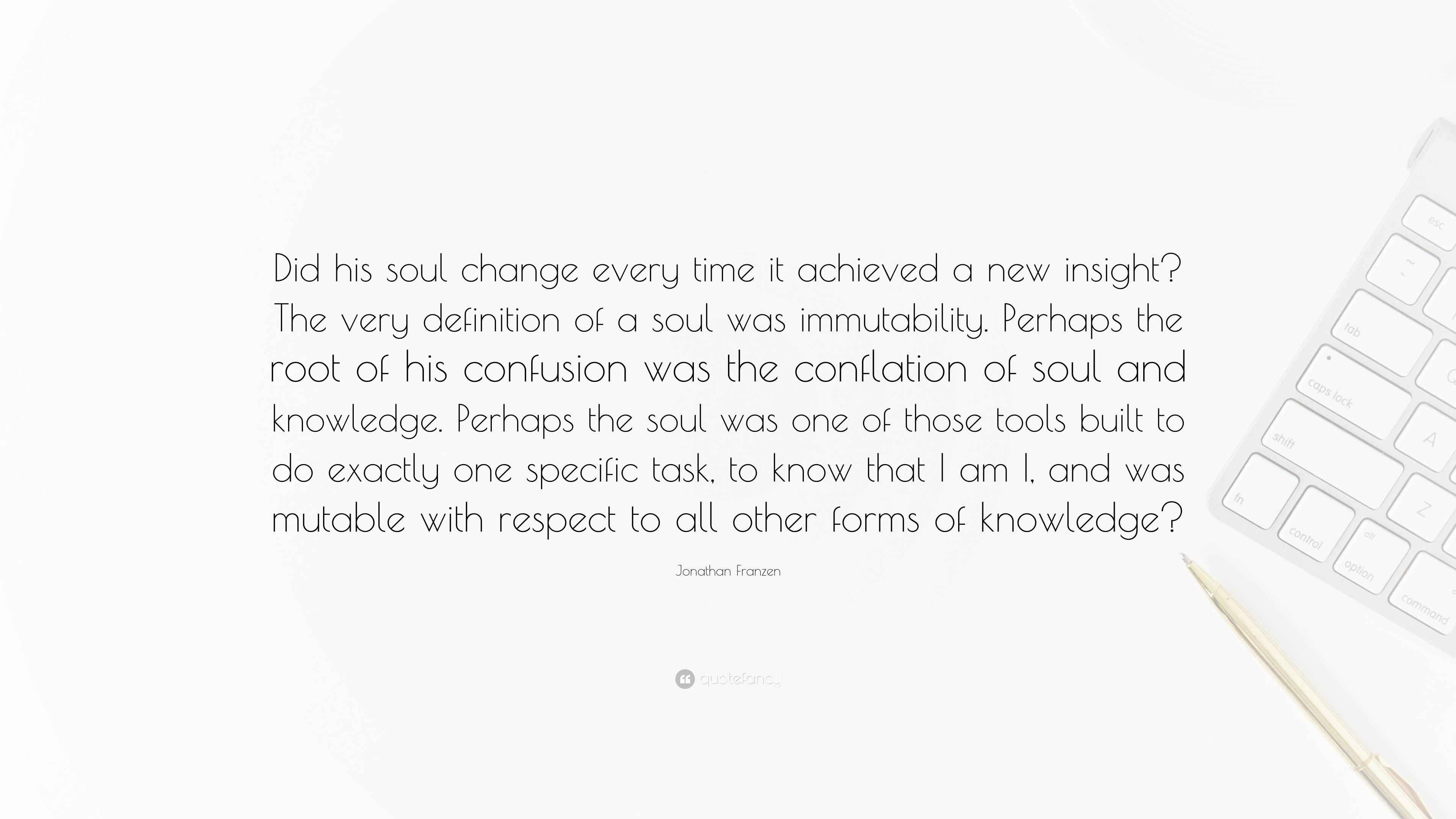 Jonathan Franzen Quote: “Did his soul change every time it achieved a ...