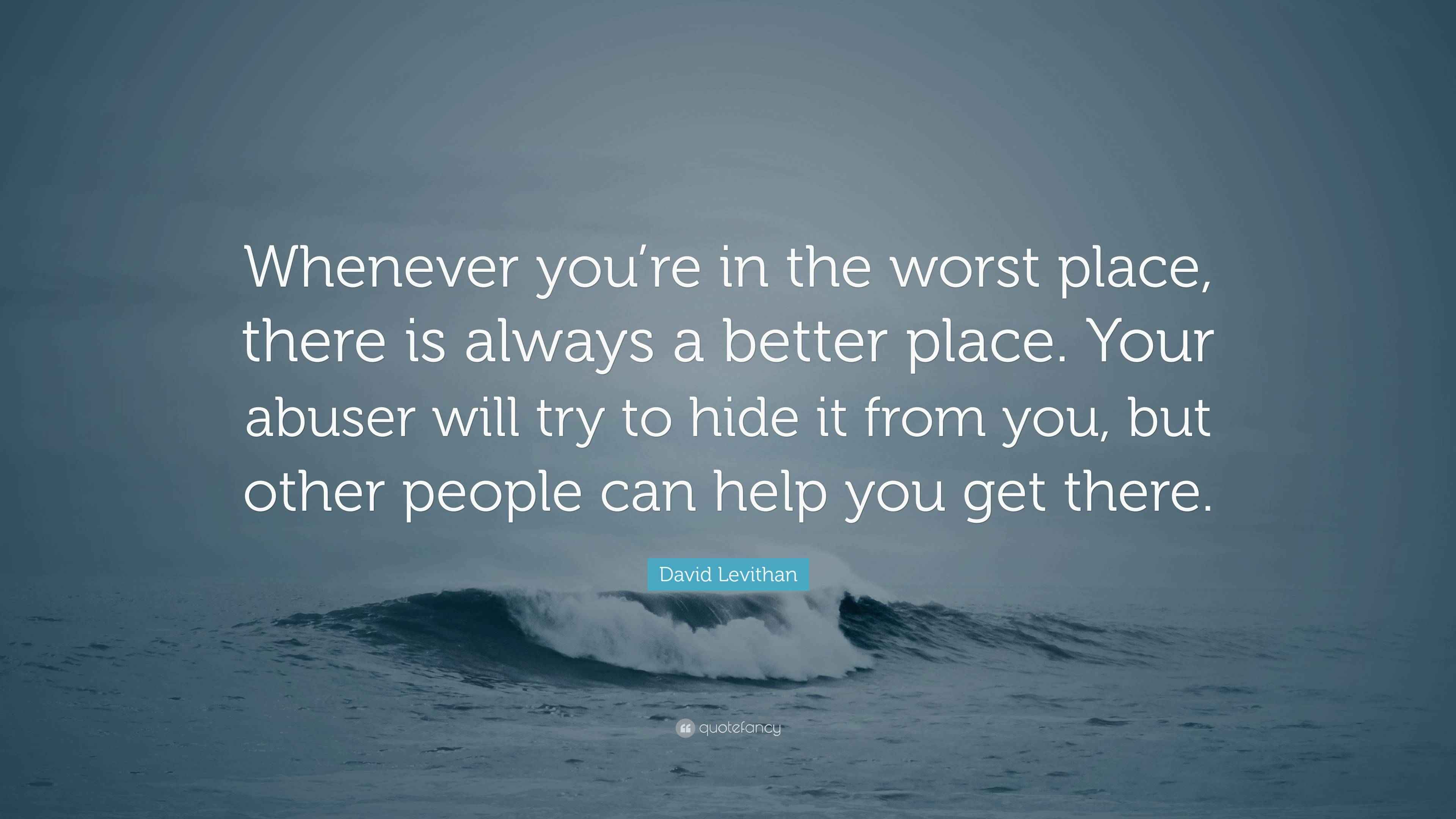 David Levithan Quote: “Whenever you’re in the worst place, there is ...