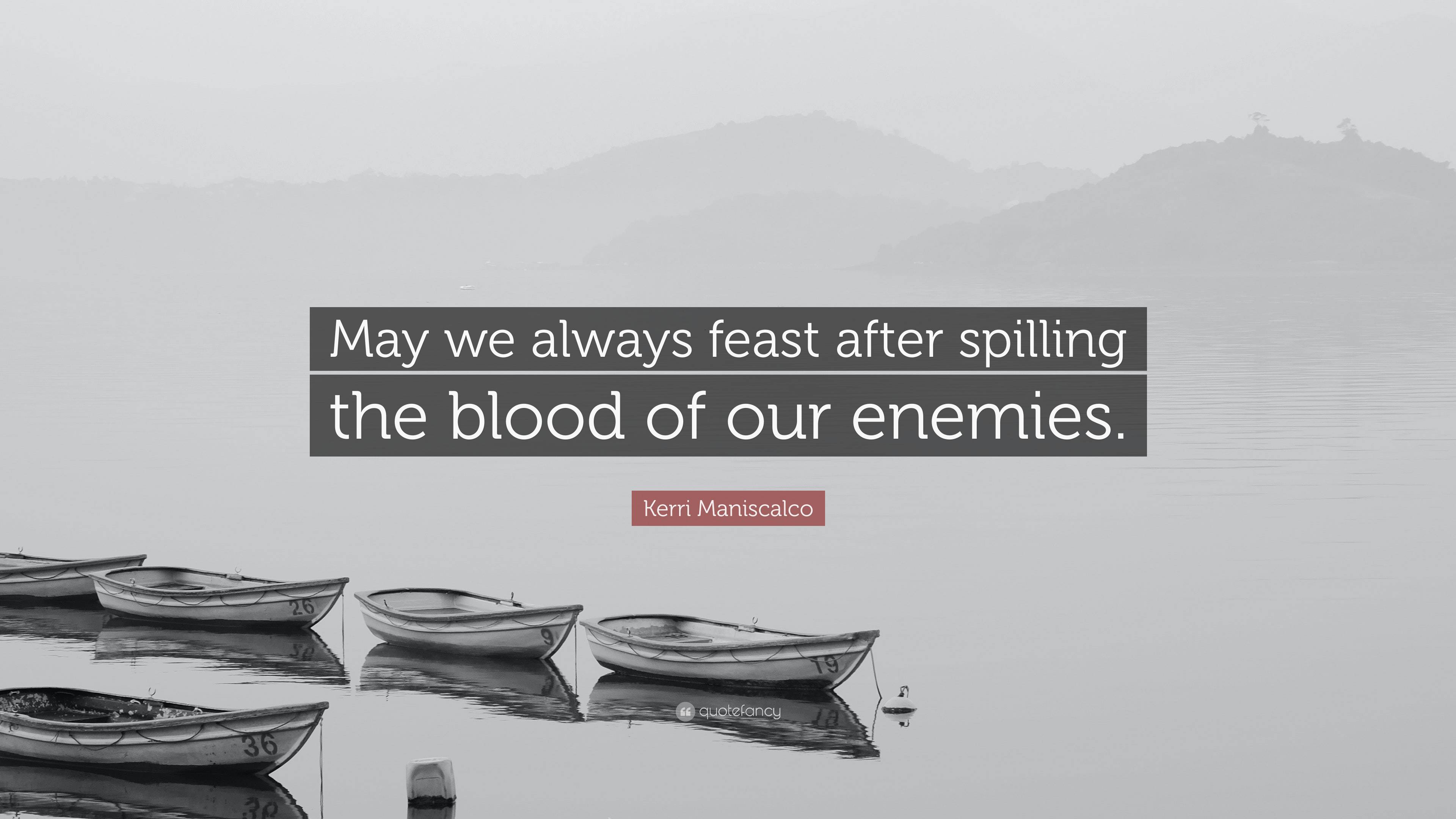 Kerri Maniscalco Quote: “May we always feast after spilling the blood ...