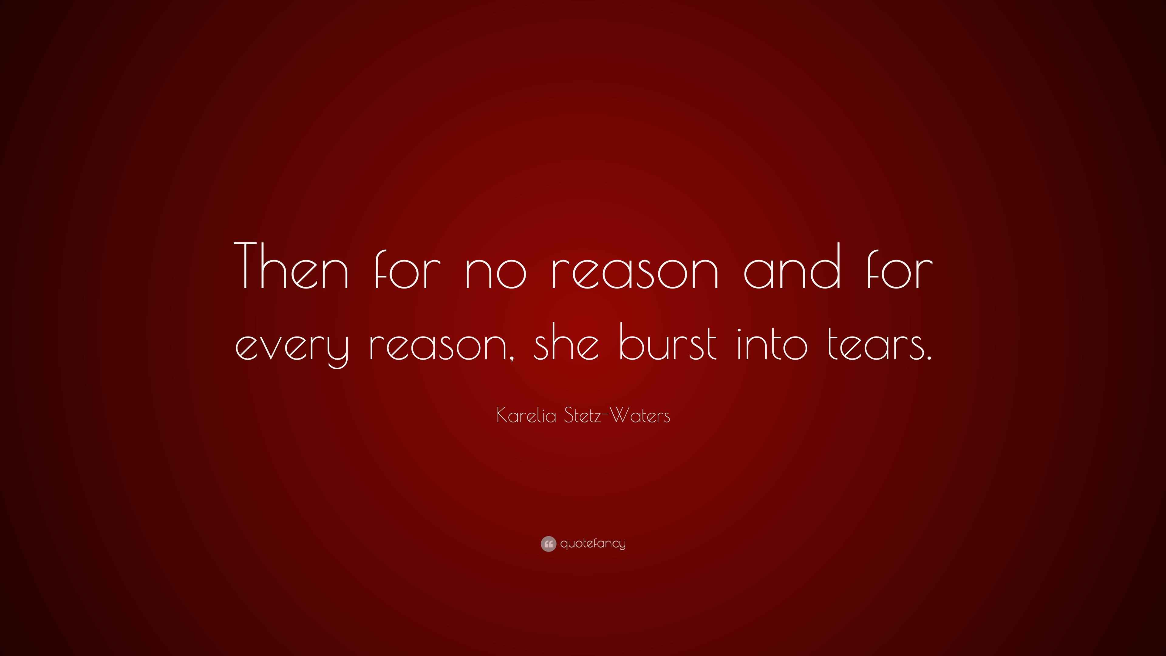 Karelia Stetz-Waters Quote: “Then for no reason and for every reason ...