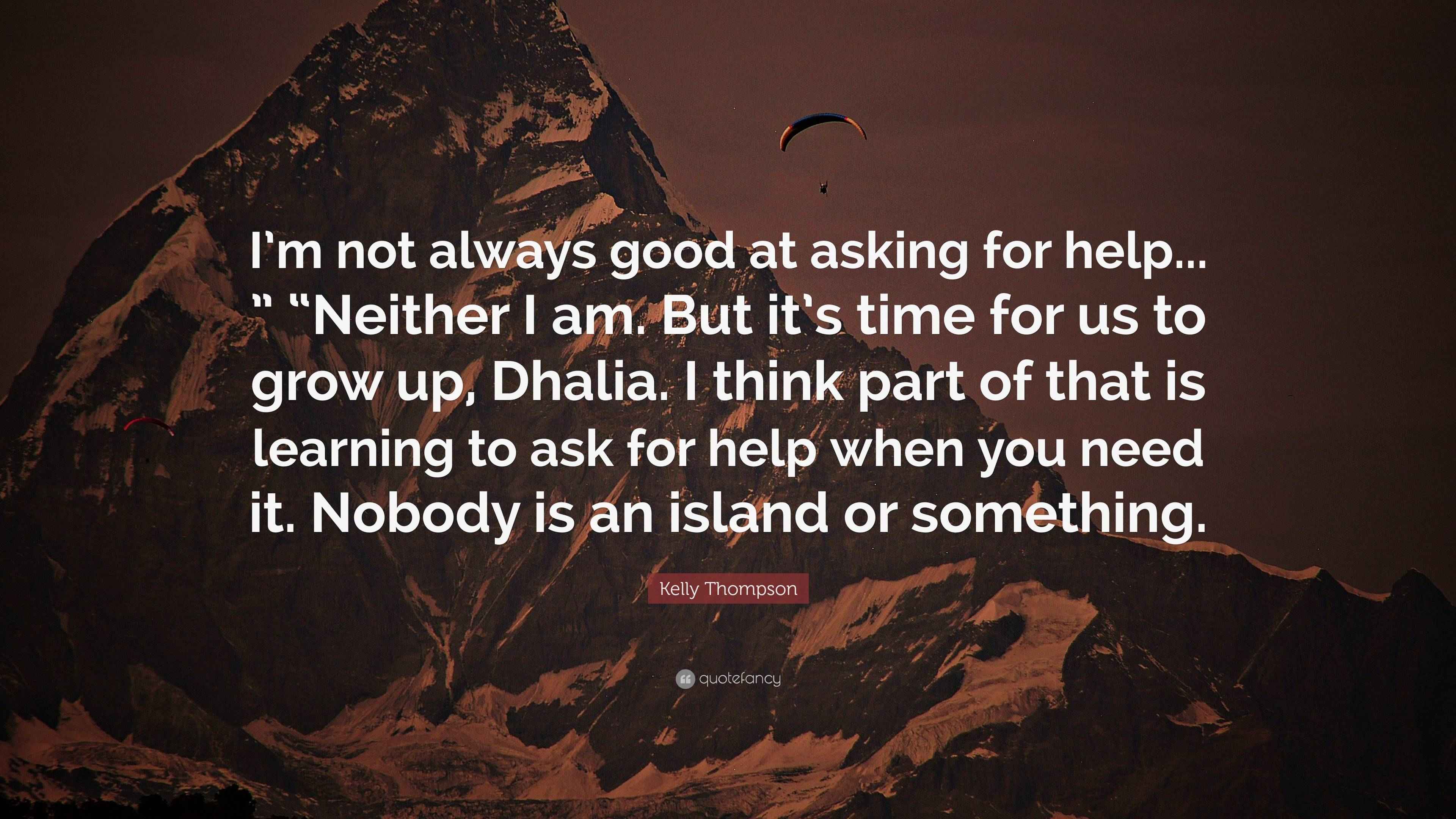 Kelly Thompson Quote: “I’m not always good at asking for help ...