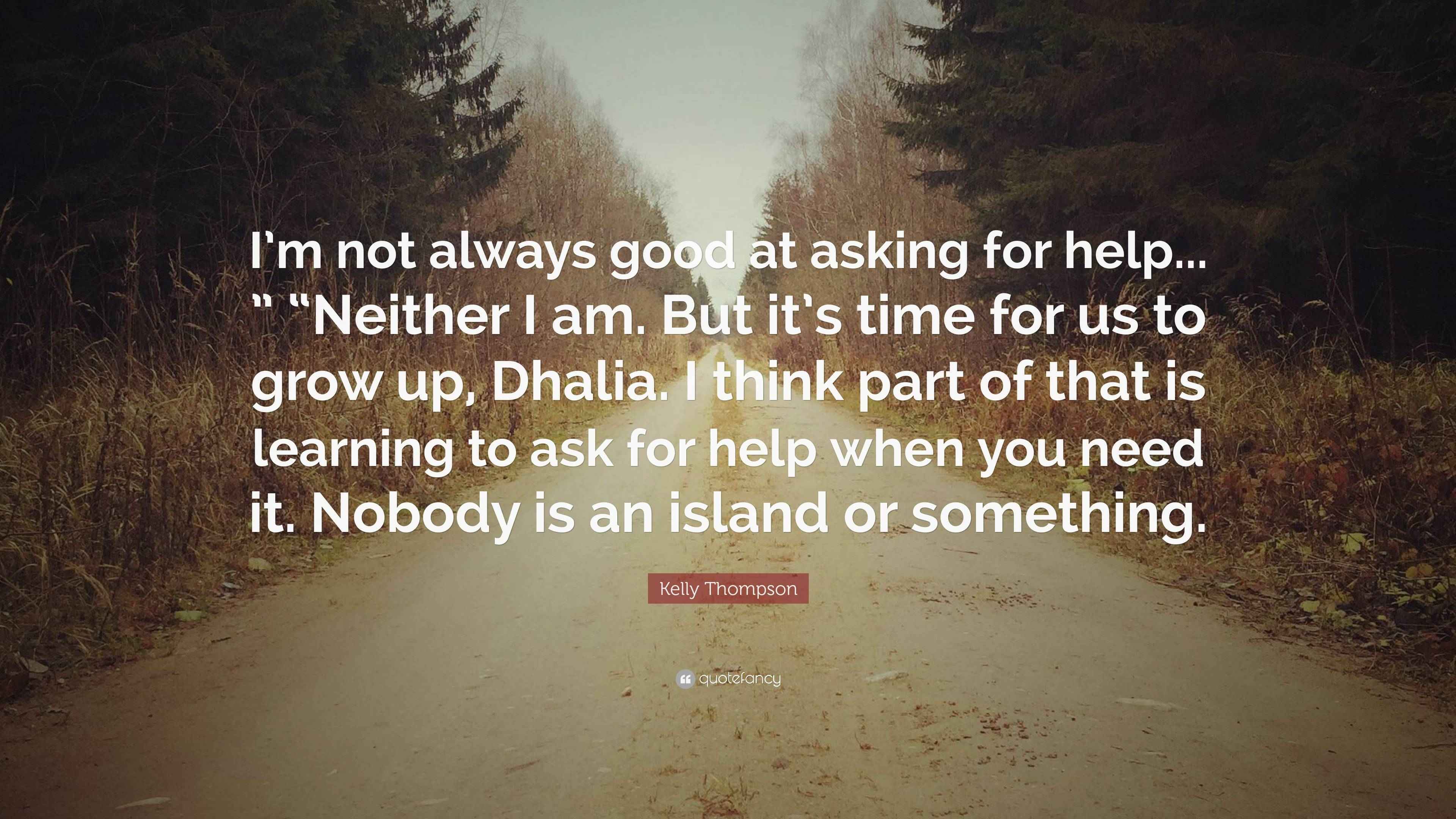 Kelly Thompson Quote: “I’m not always good at asking for help ...