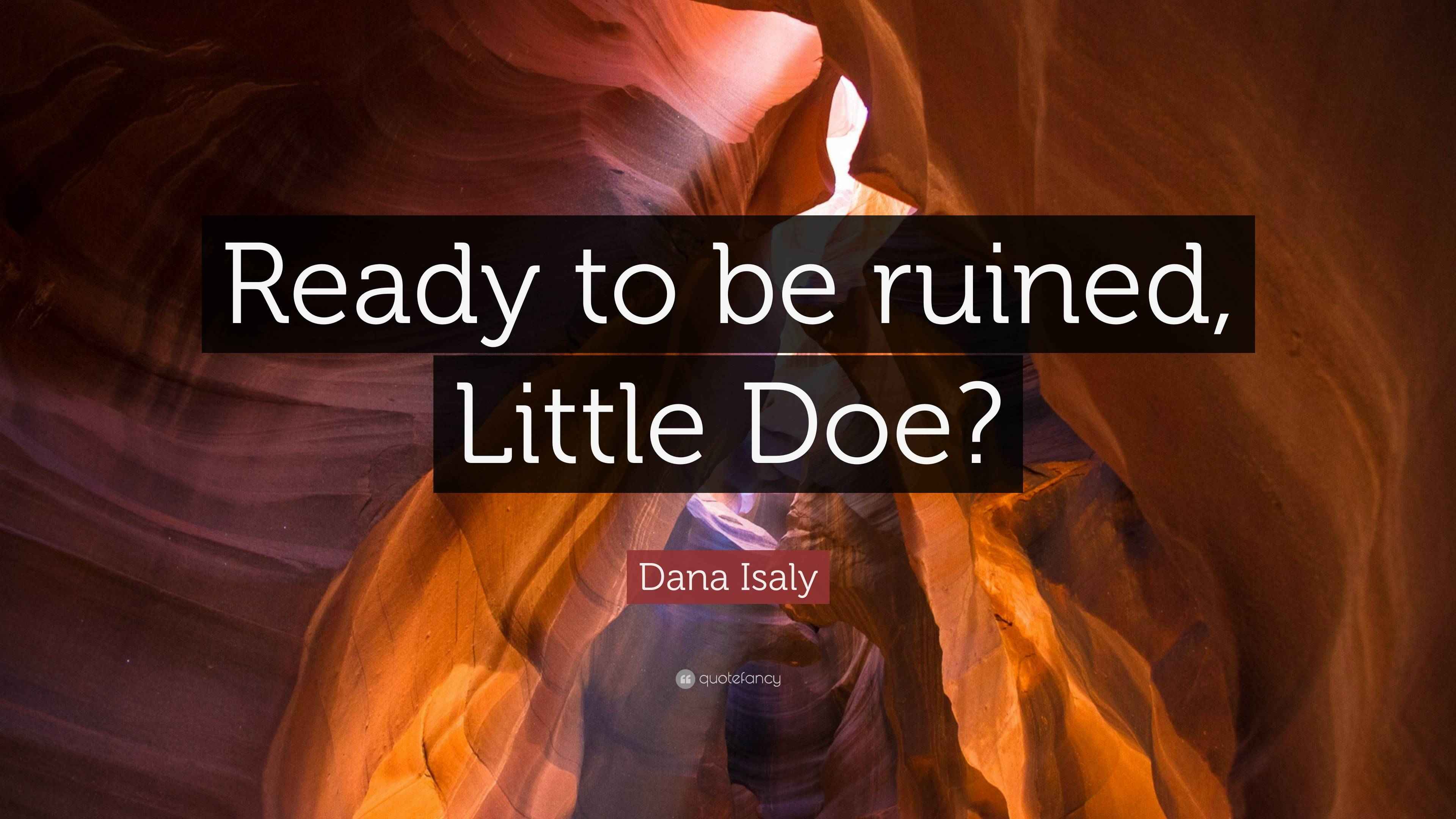 Dana Isaly Quote: “Ready to be ruined, Little Doe?”