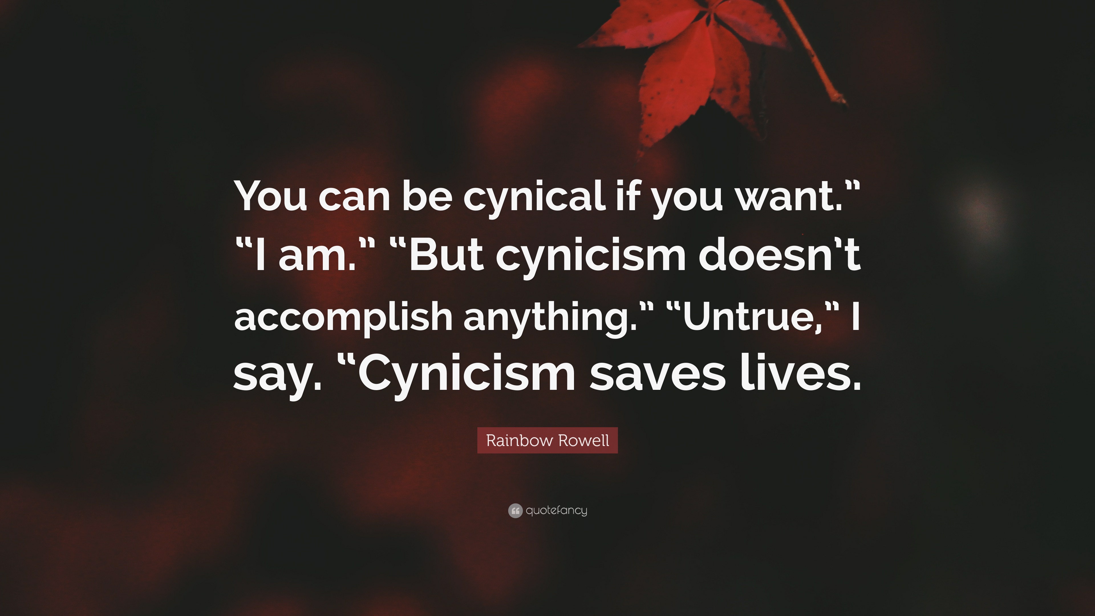 Rainbow Rowell Quote: “You can be cynical if you want.” “I am.” “But ...
