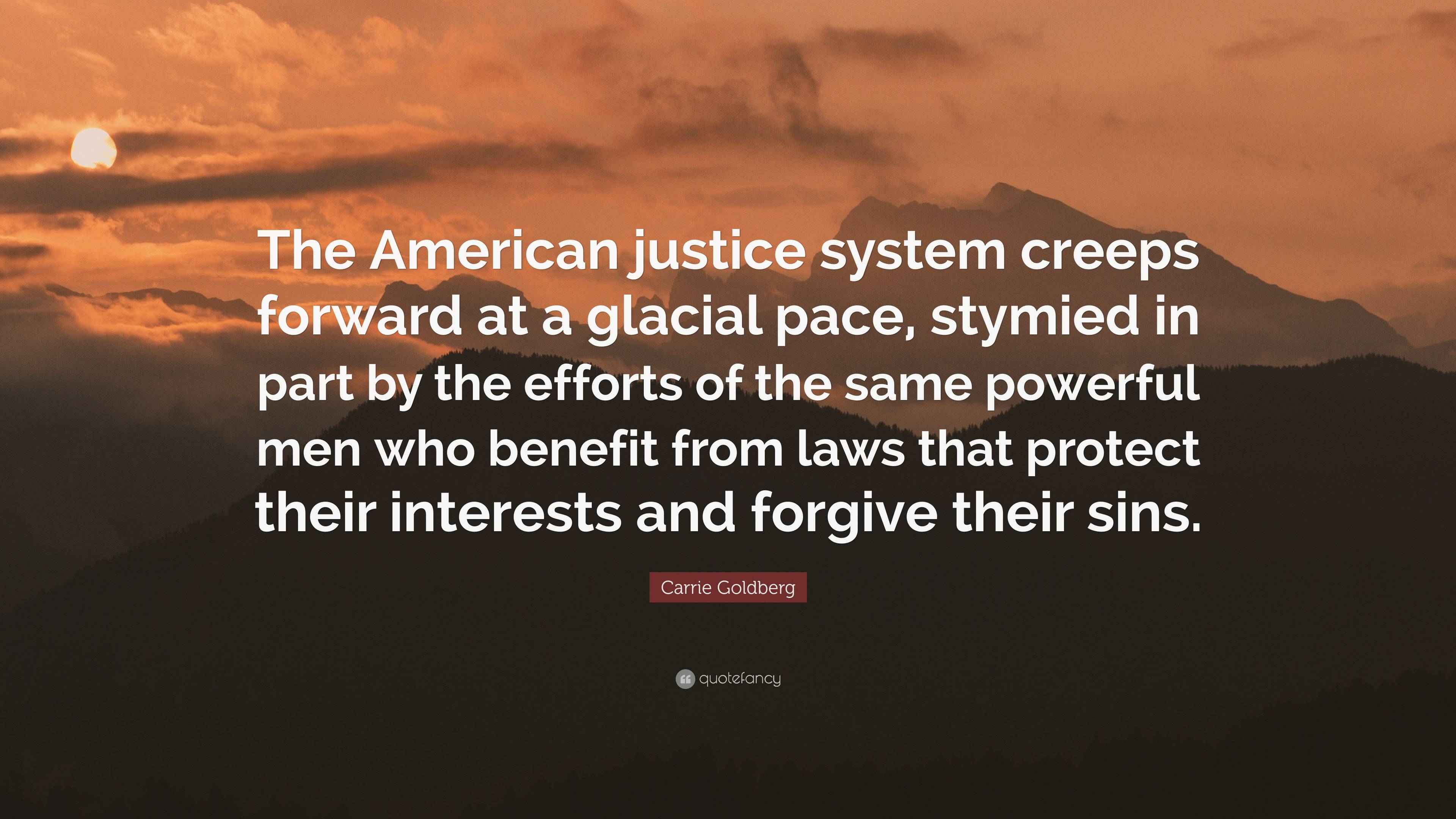 Carrie Goldberg Quote: “The American justice system creeps forward at a ...