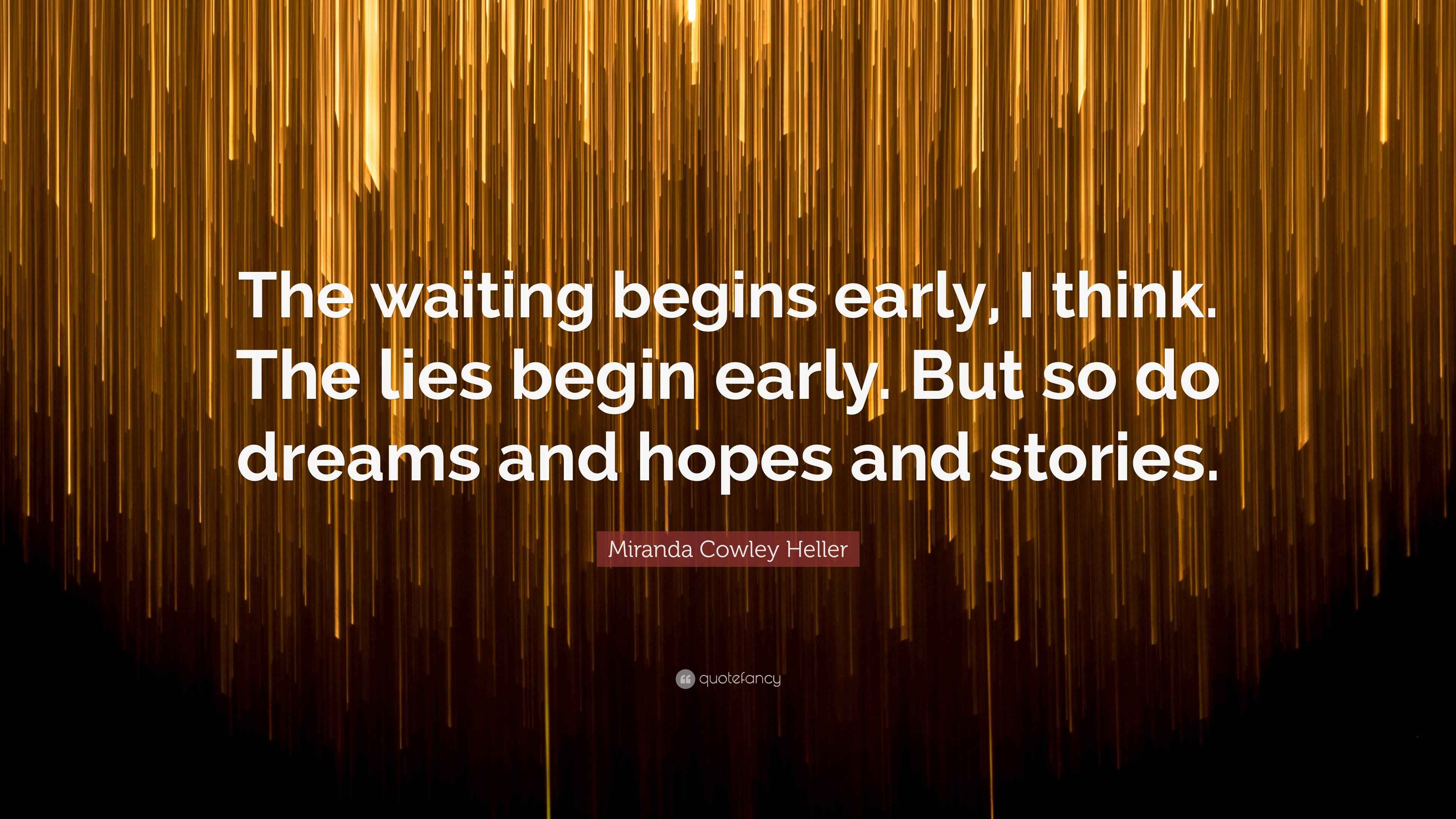 Miranda Cowley Heller Quote: “The waiting begins early, I think. The ...