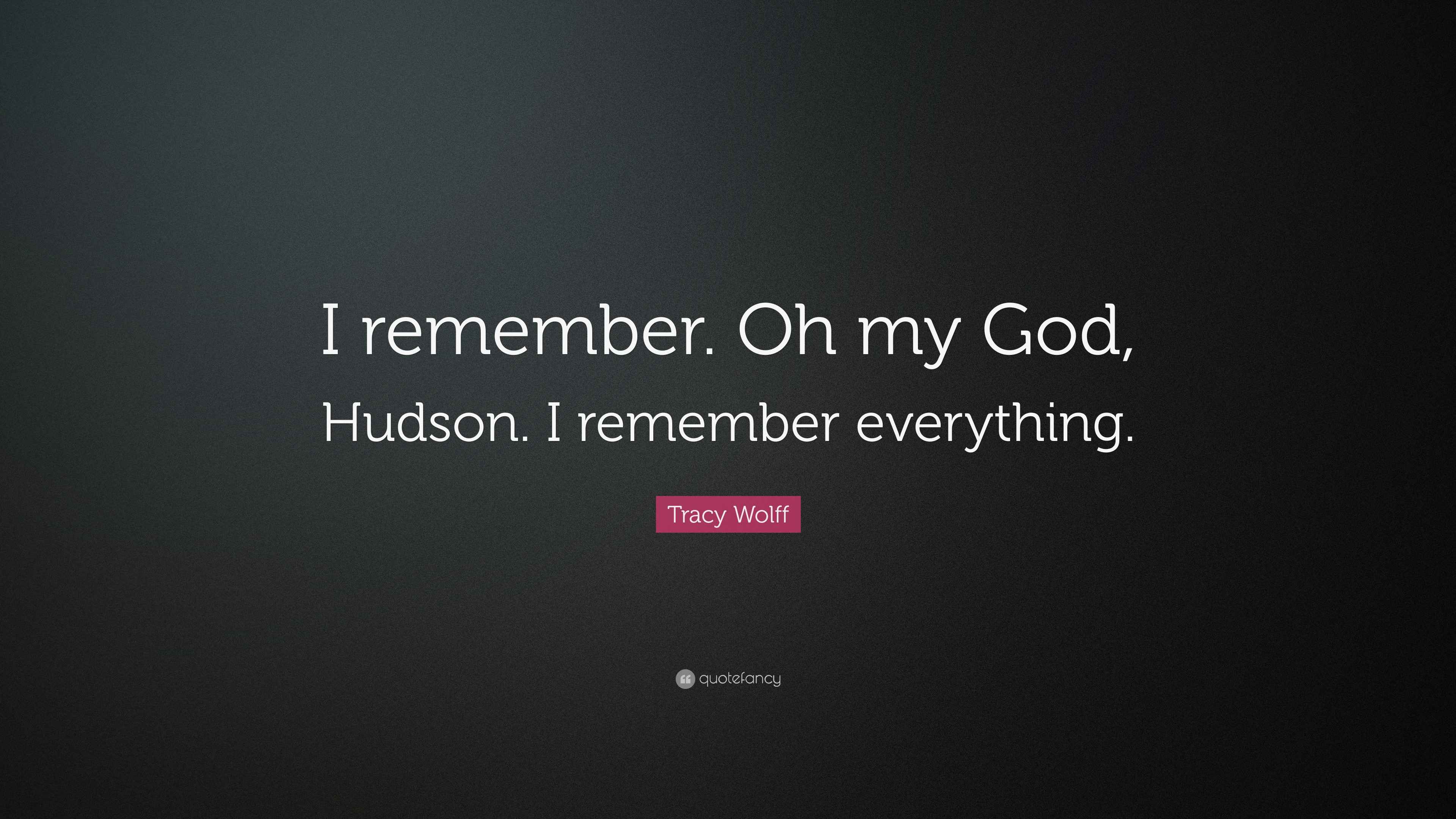 Tracy Wolff Quote: “I remember. Oh my God, Hudson. I remember everything.”