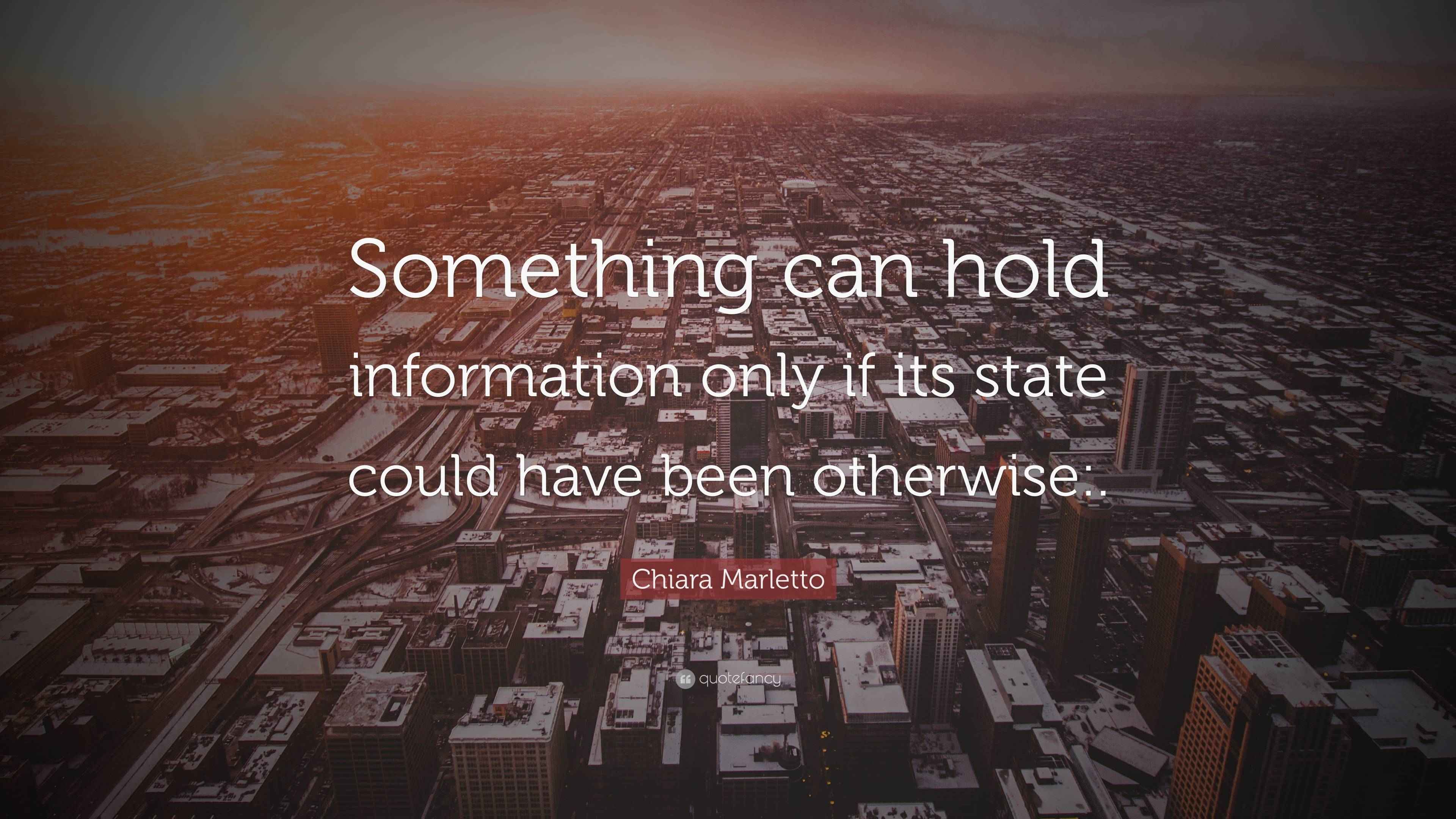 Chiara Marletto Quote: “Something can hold information only if its ...