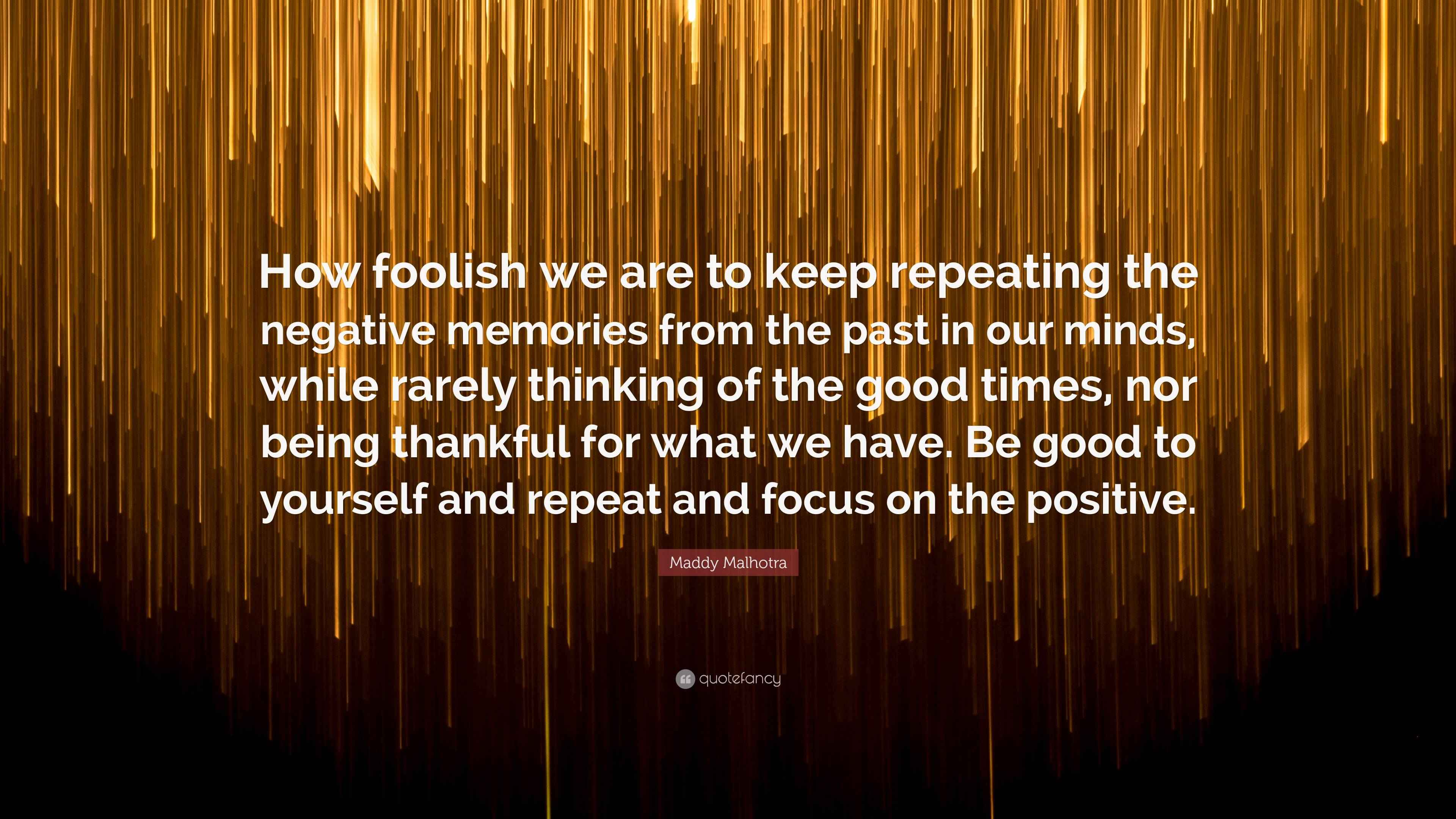 Maddy Malhotra Quote: “How foolish we are to keep repeating the ...