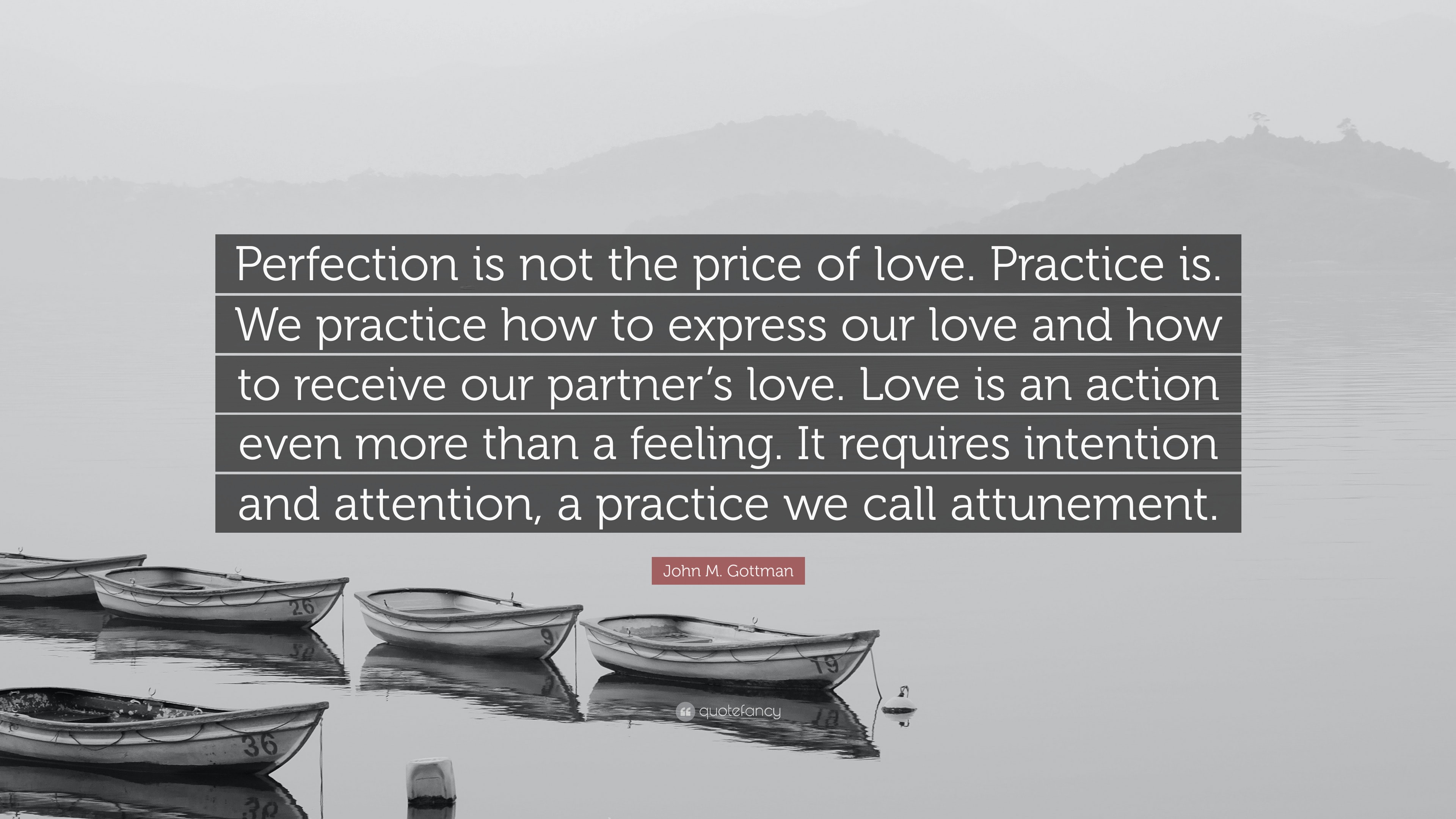 John M. Gottman Quote: “Perfection is not the price of love. Practice ...