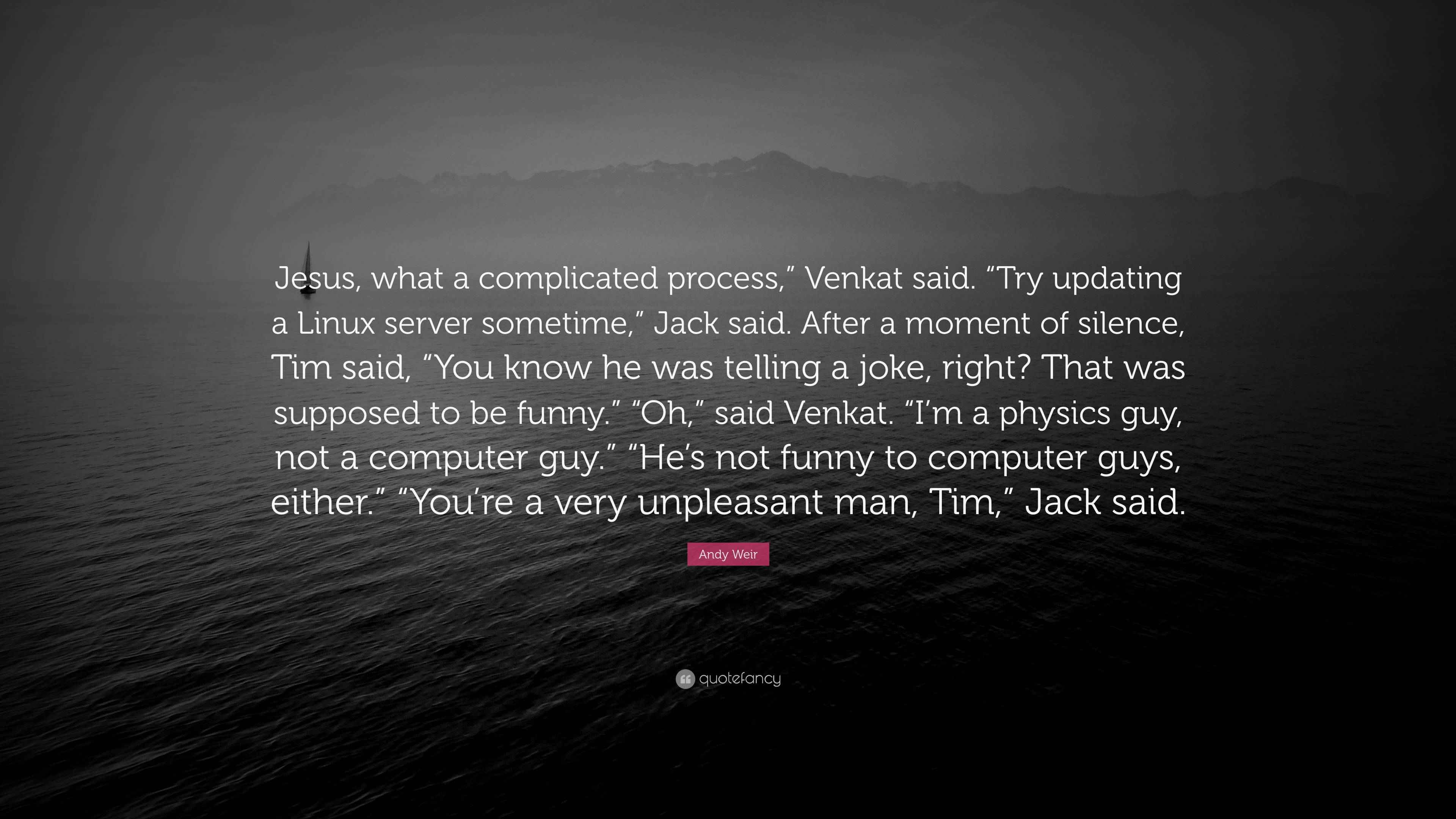 Andy Weir Quote: “Jesus, what a complicated process,” Venkat said. “Try ...
