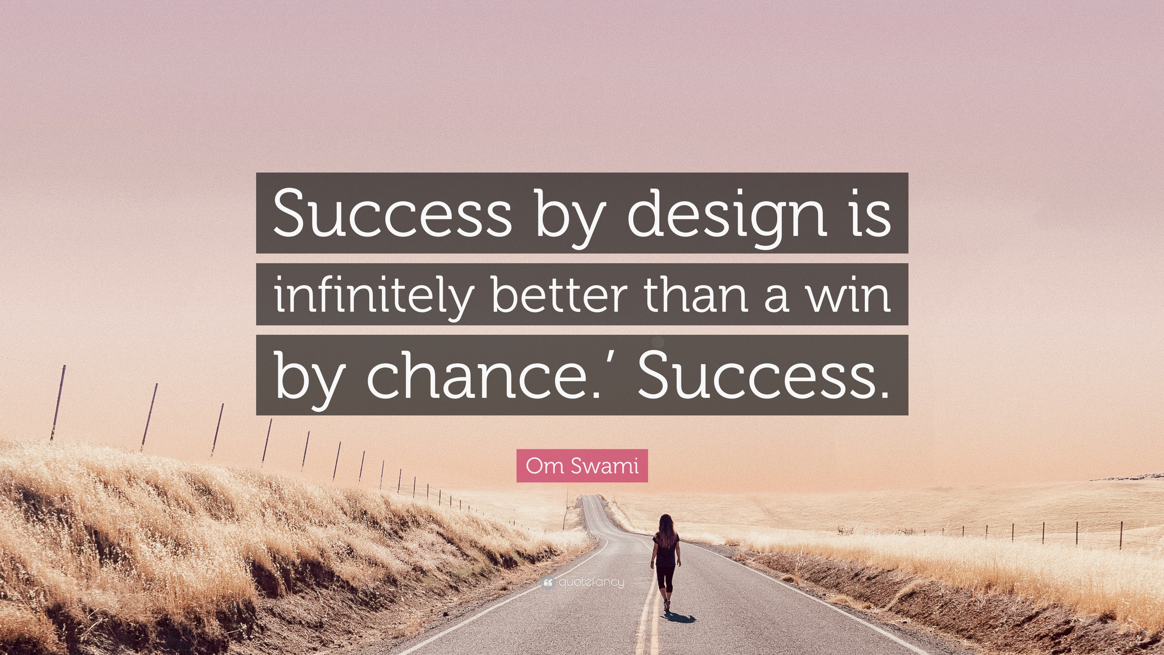 Om Swami Quote: “Success by design is infinitely better than a win by ...