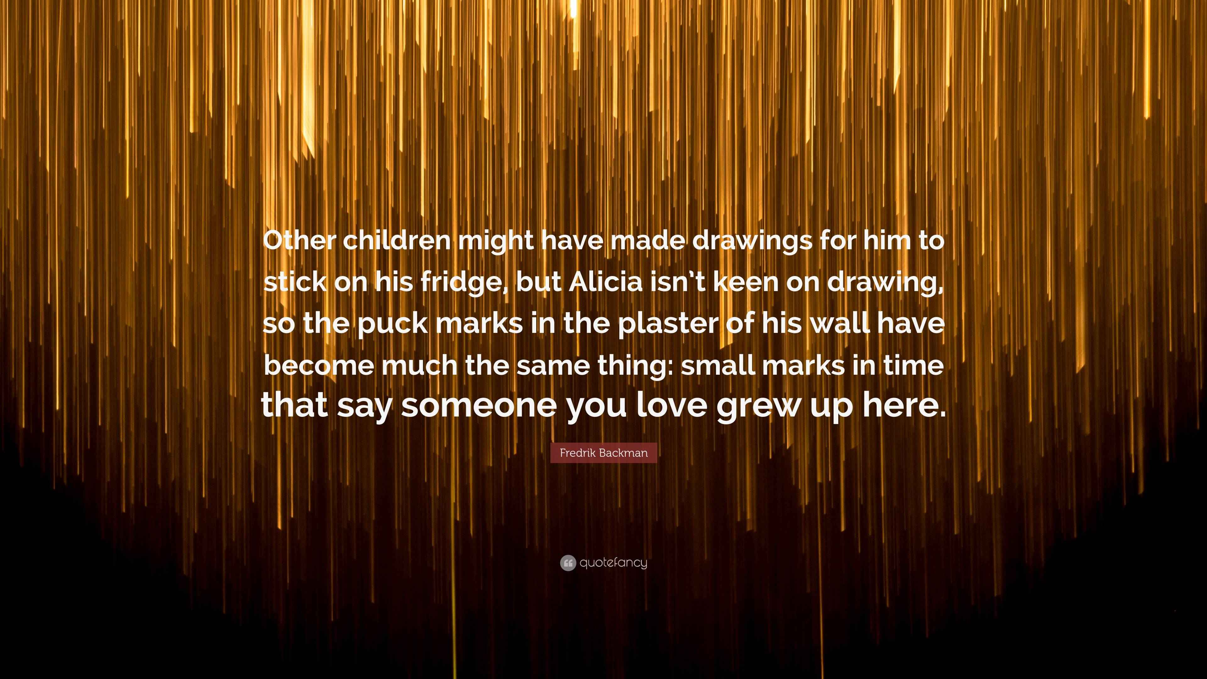 Fredrik Backman Quote: “Other children might have made drawings for him ...